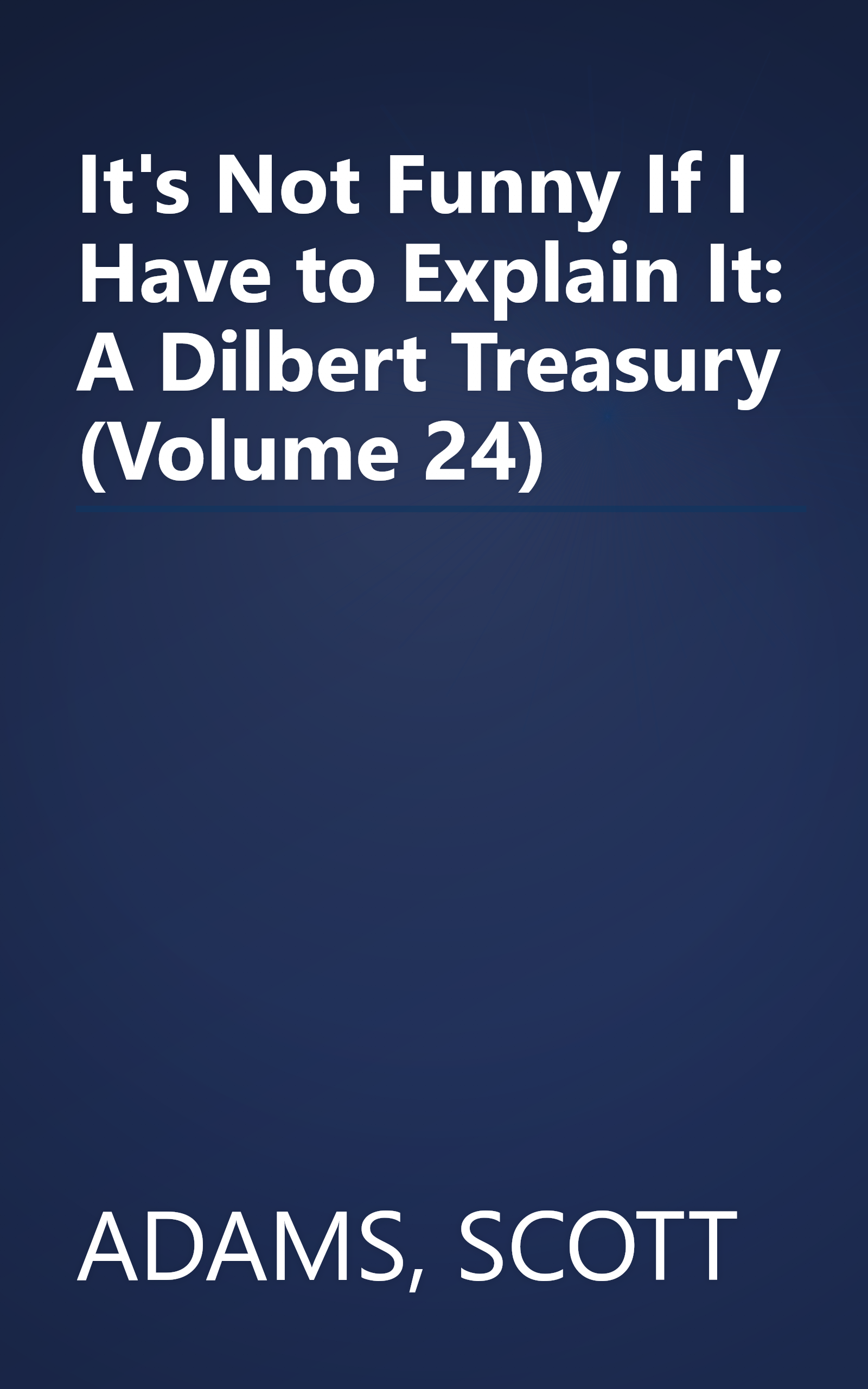 It's Not Funny If I Have to Explain It: A Dilbert Treasury (Volume 24) book cover