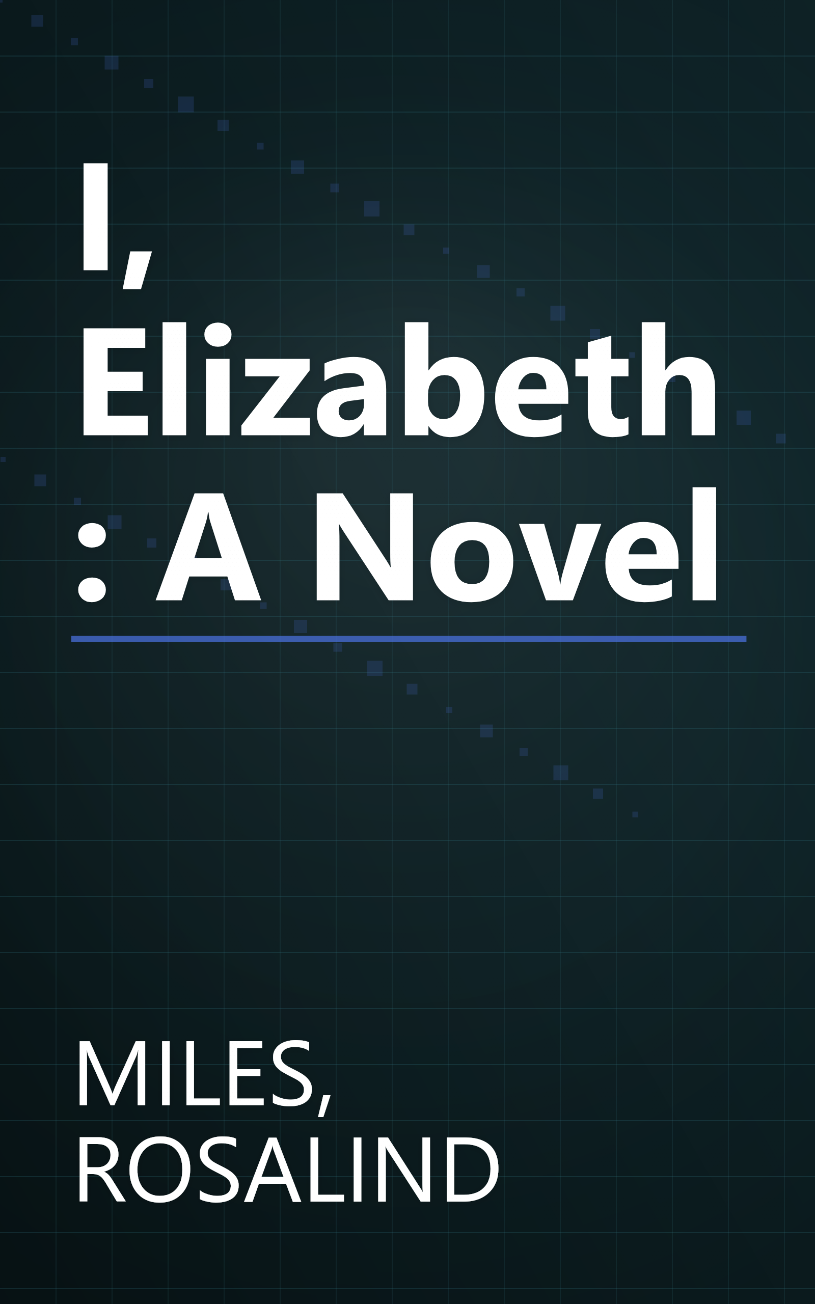 I, Elizabeth: A Novel book cover
