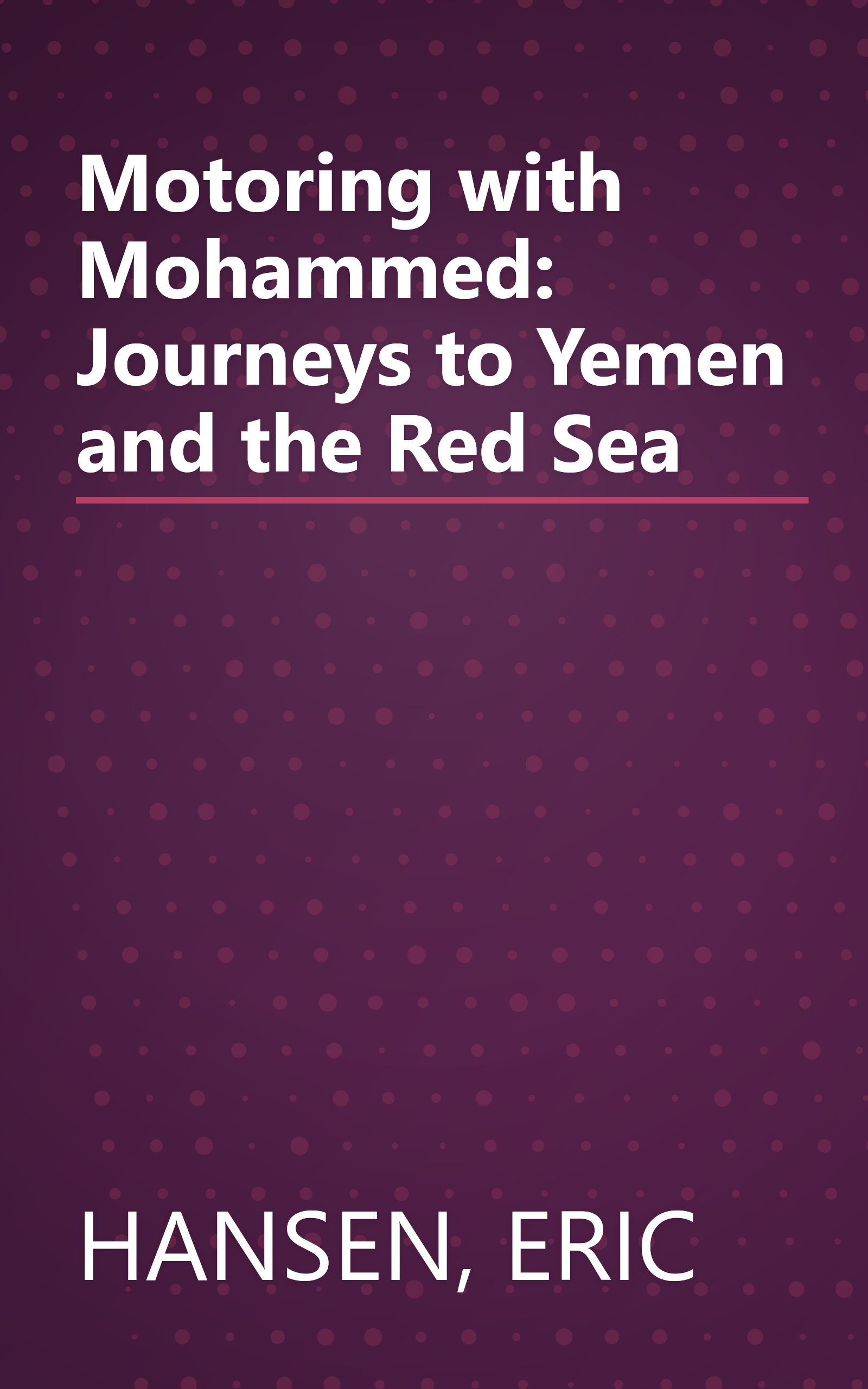Motoring with Mohammed: Journeys to Yemen and the Red Sea book cover