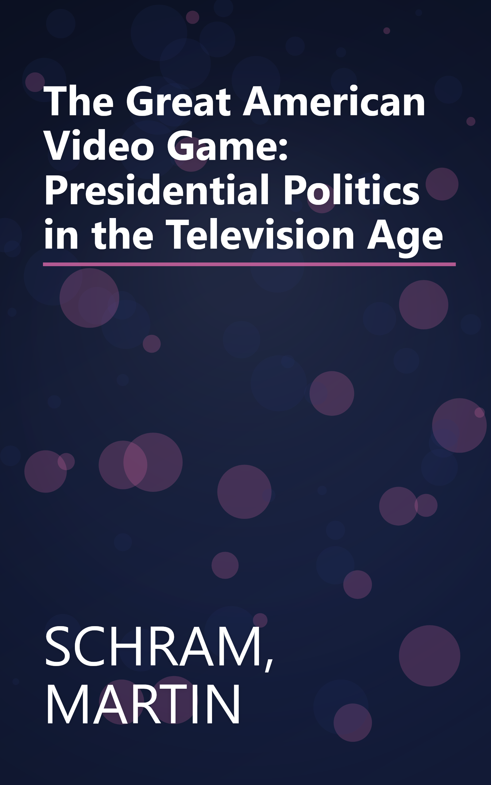 The Great American Video Game: Presidential Politics in the Television Age book cover