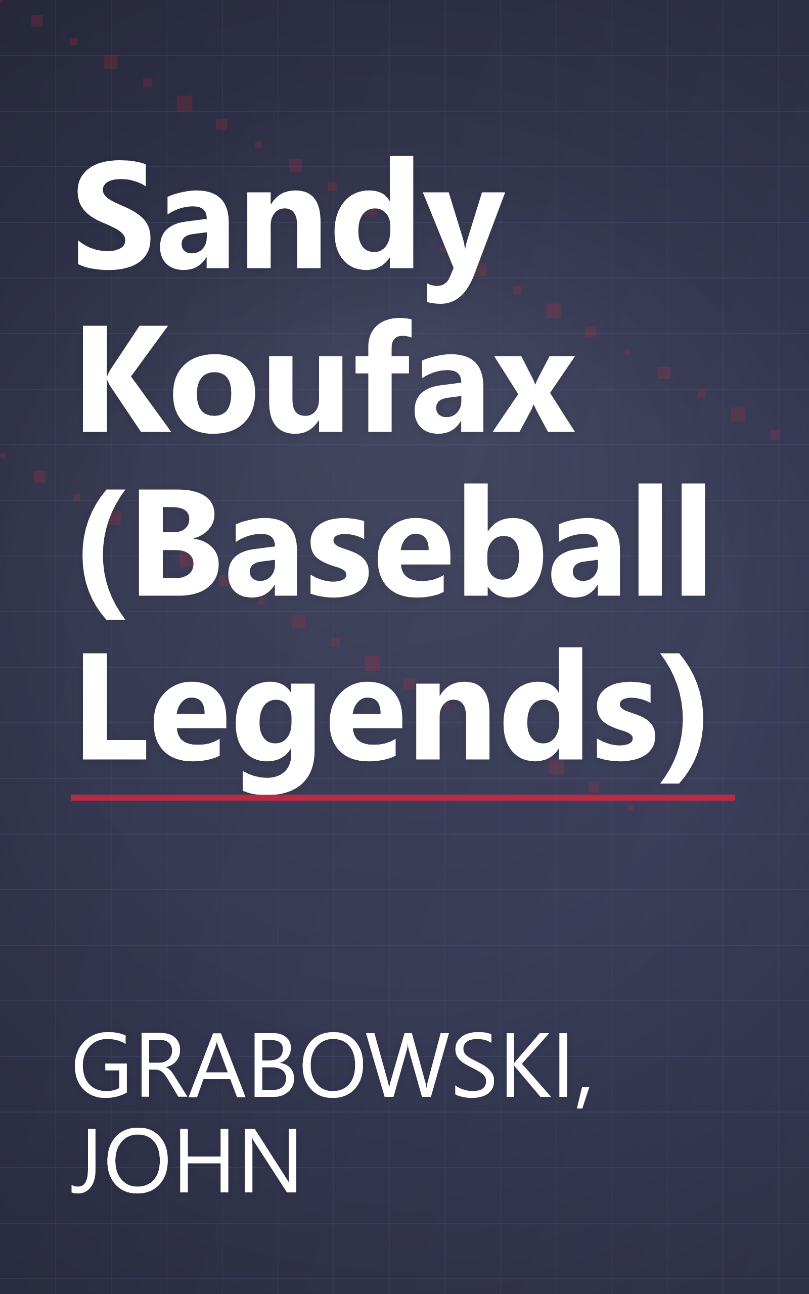 Sandy Koufax (Baseball Legends) book cover