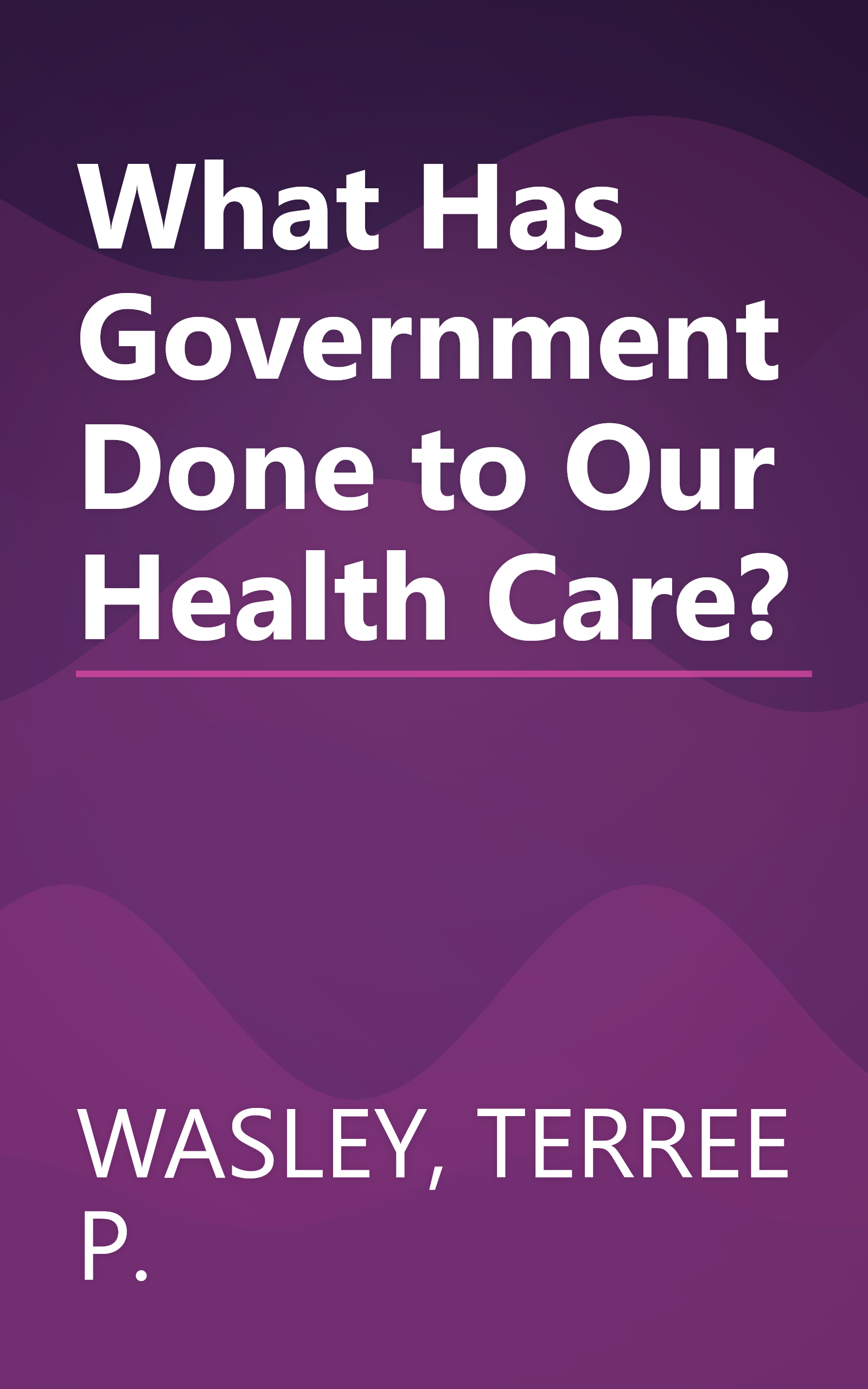 What Has Government Done to Our Health Care? book cover