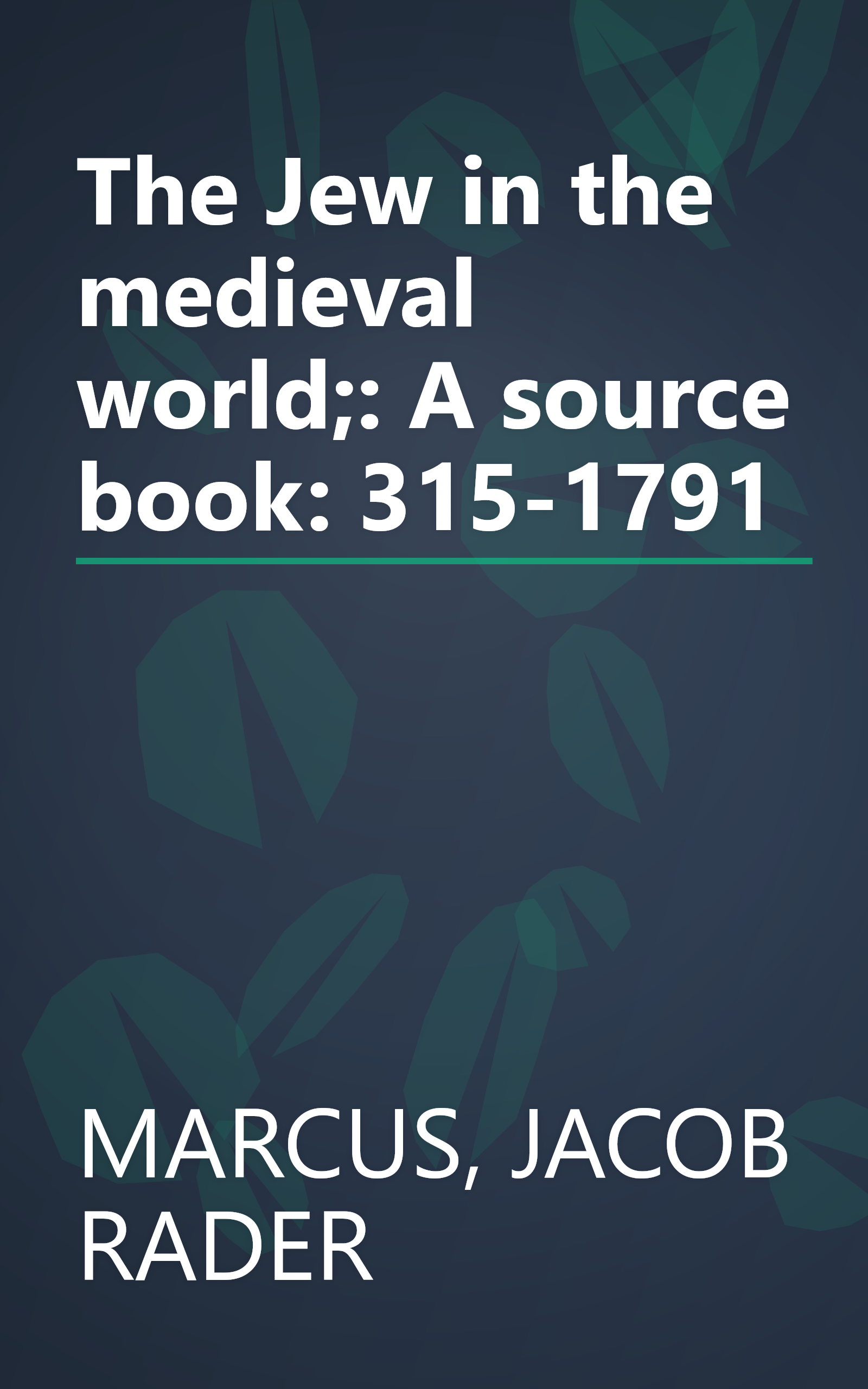 The Jew in the medieval world;: A source book: 315-1791 book cover