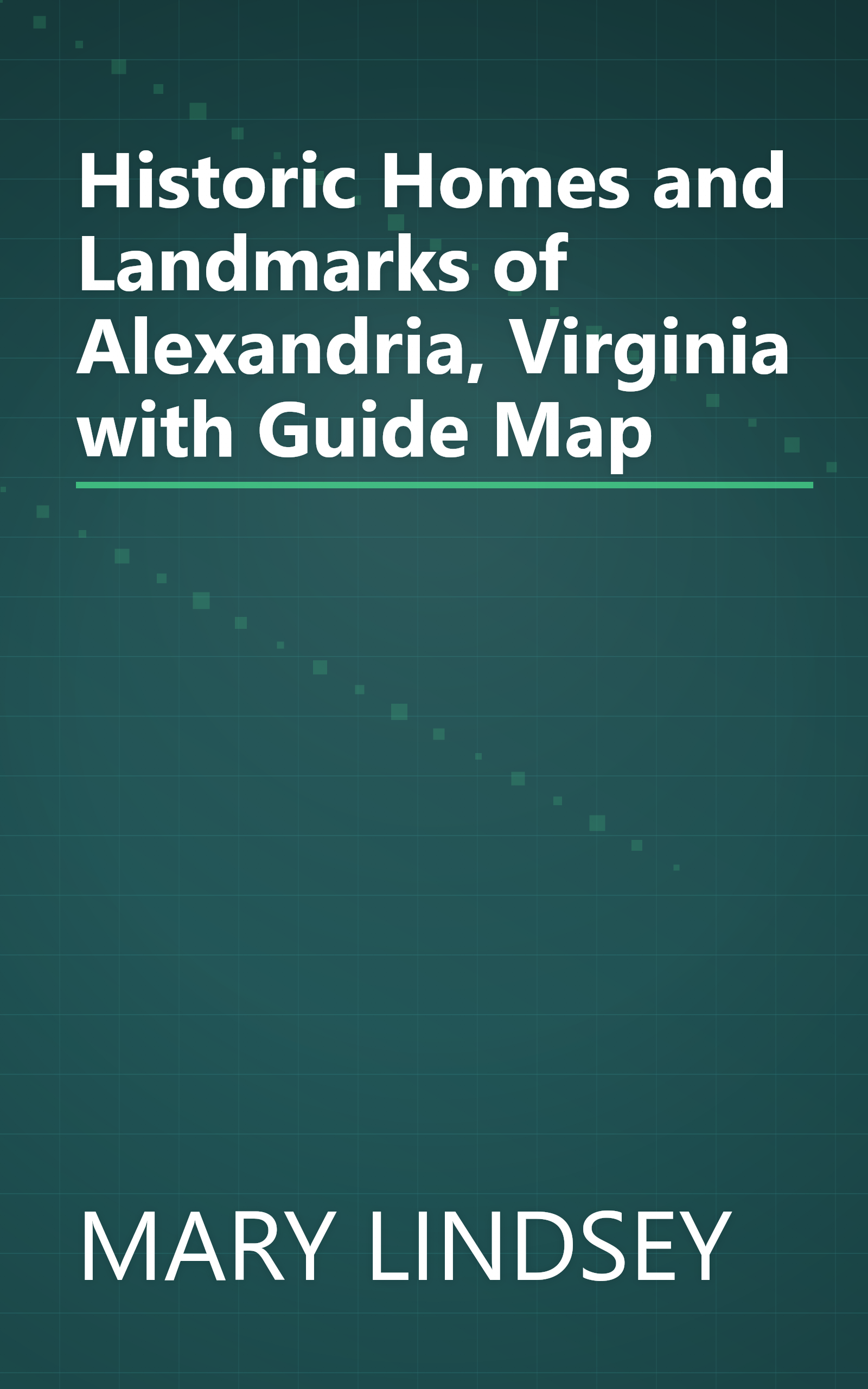 Historic Homes and Landmarks of Alexandria, Virginia with Guide Map book cover