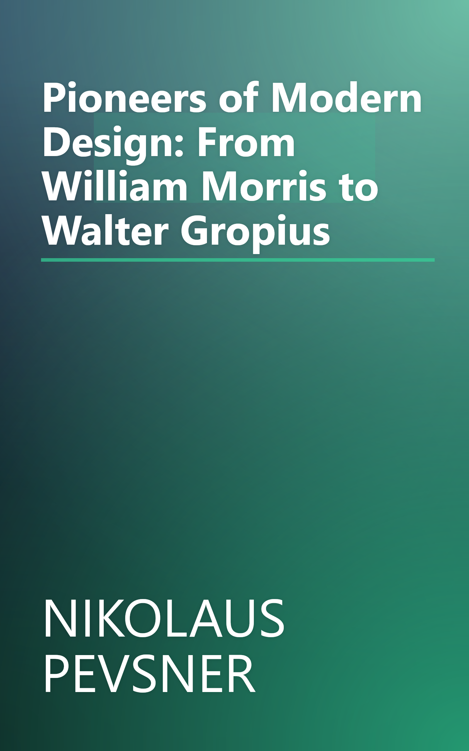 Pioneers of Modern Design: From William Morris to Walter Gropius book cover
