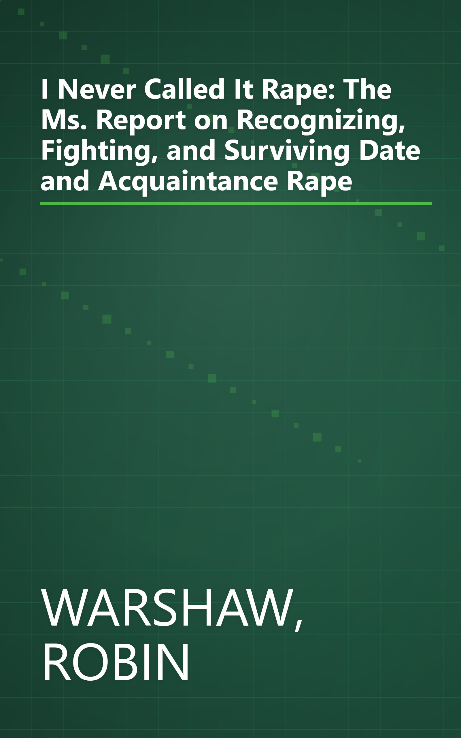 I Never Called It Rape: The Ms. Report on Recognizing, Fighting, and Surviving Date and Acquaintance Rape book cover