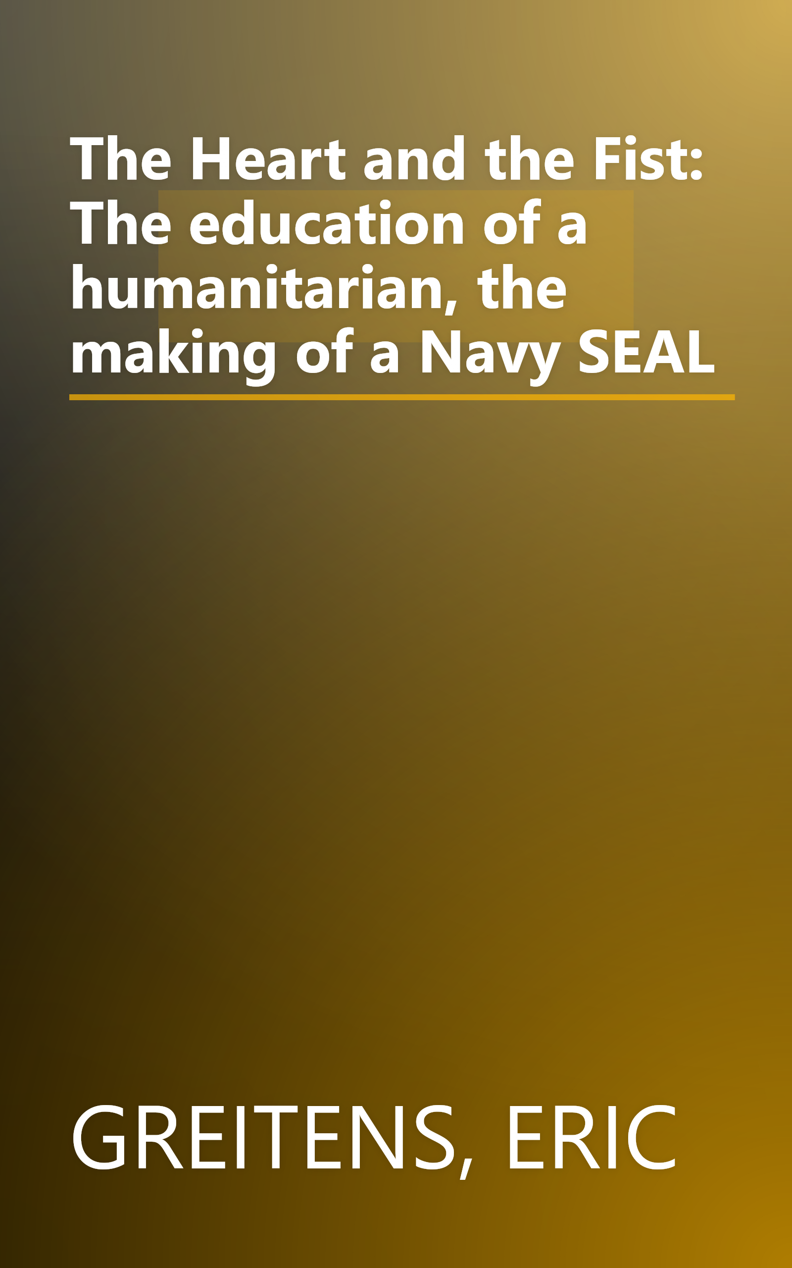The Heart and the Fist: The education of a humanitarian, the making of a Navy SEAL book cover