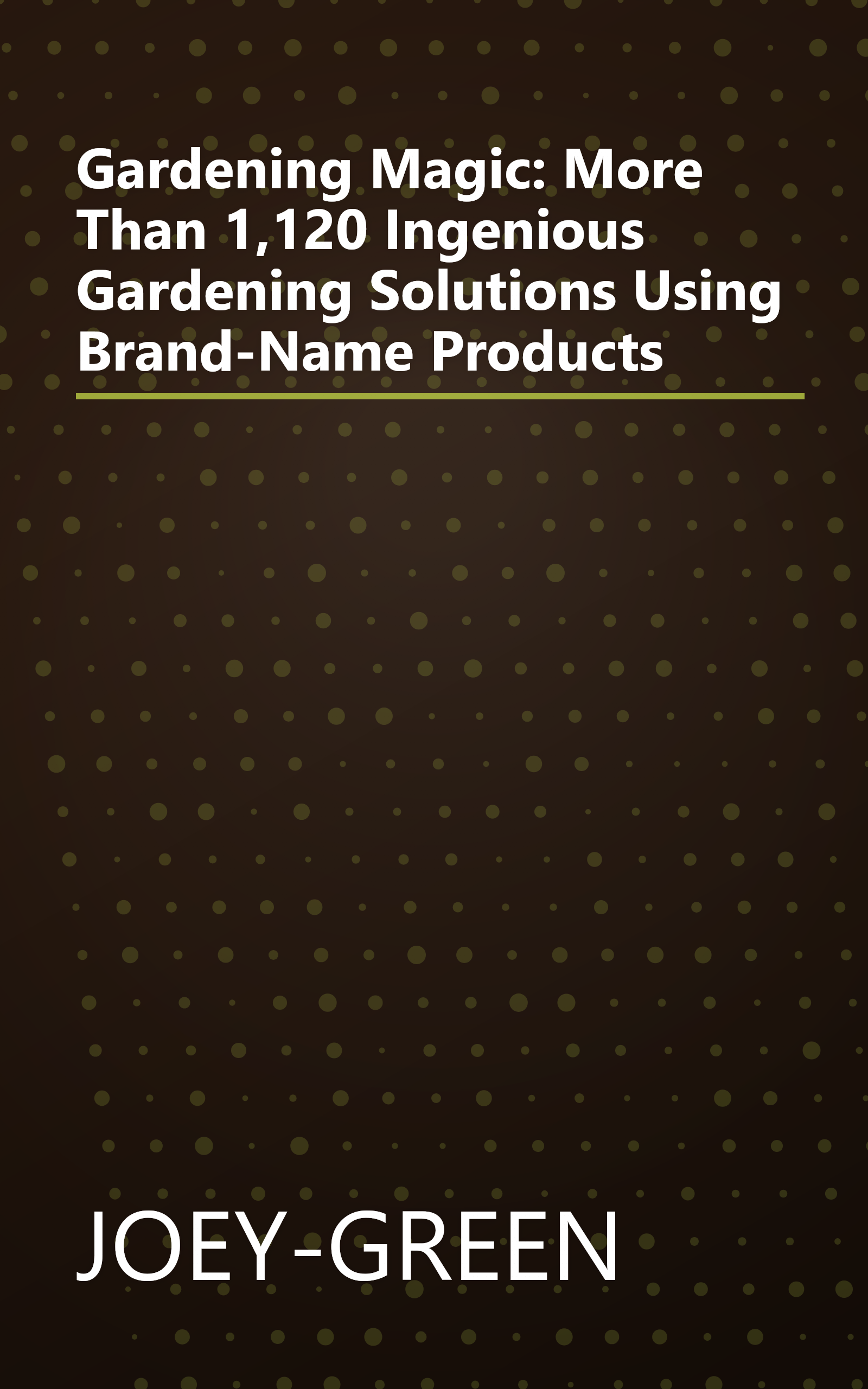 Gardening Magic: More Than 1,120 Ingenious Gardening Solutions Using Brand-Name Products book cover