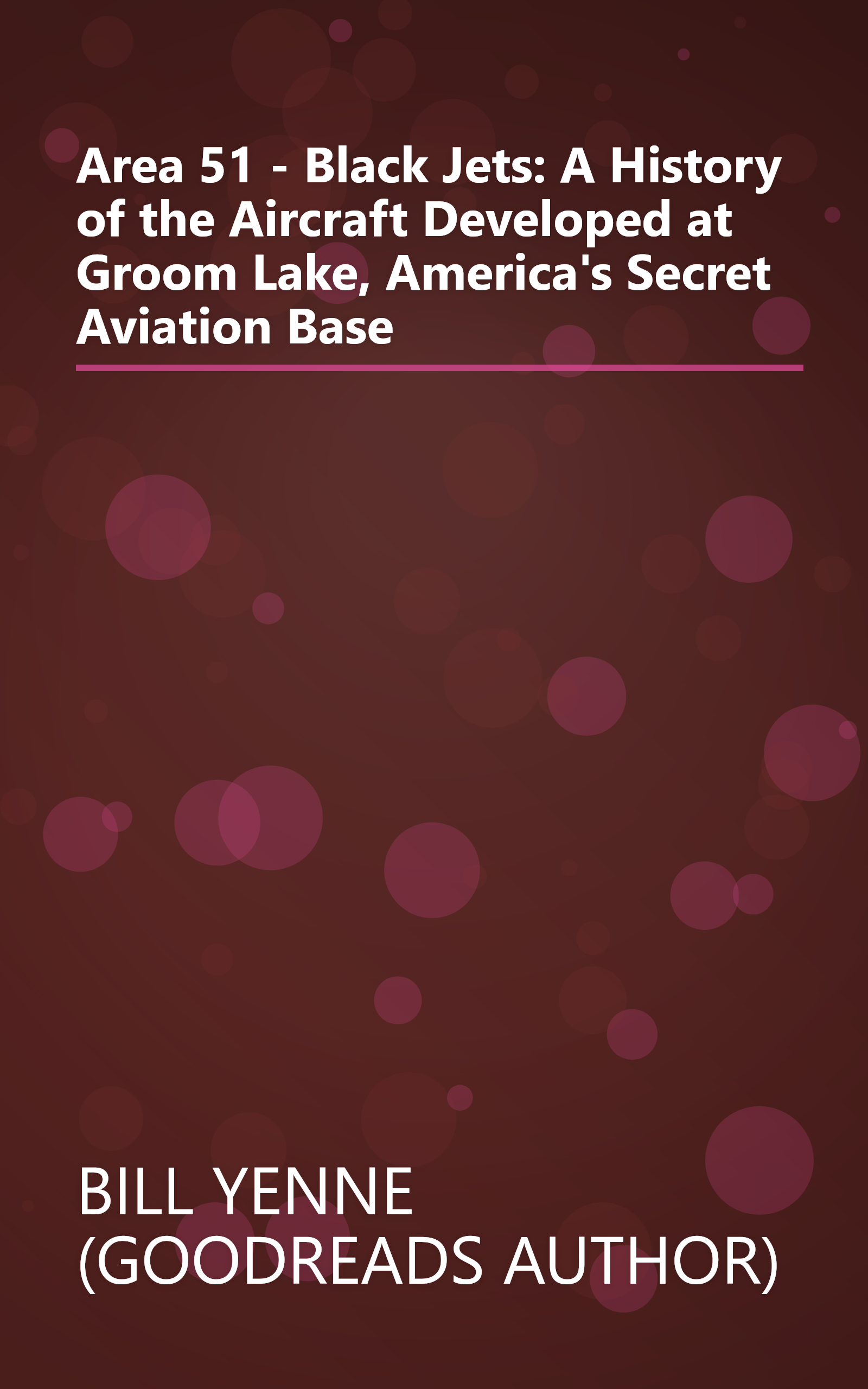 Area 51 - Black Jets: A History of the Aircraft Developed at Groom Lake, America's Secret Aviation Base book cover