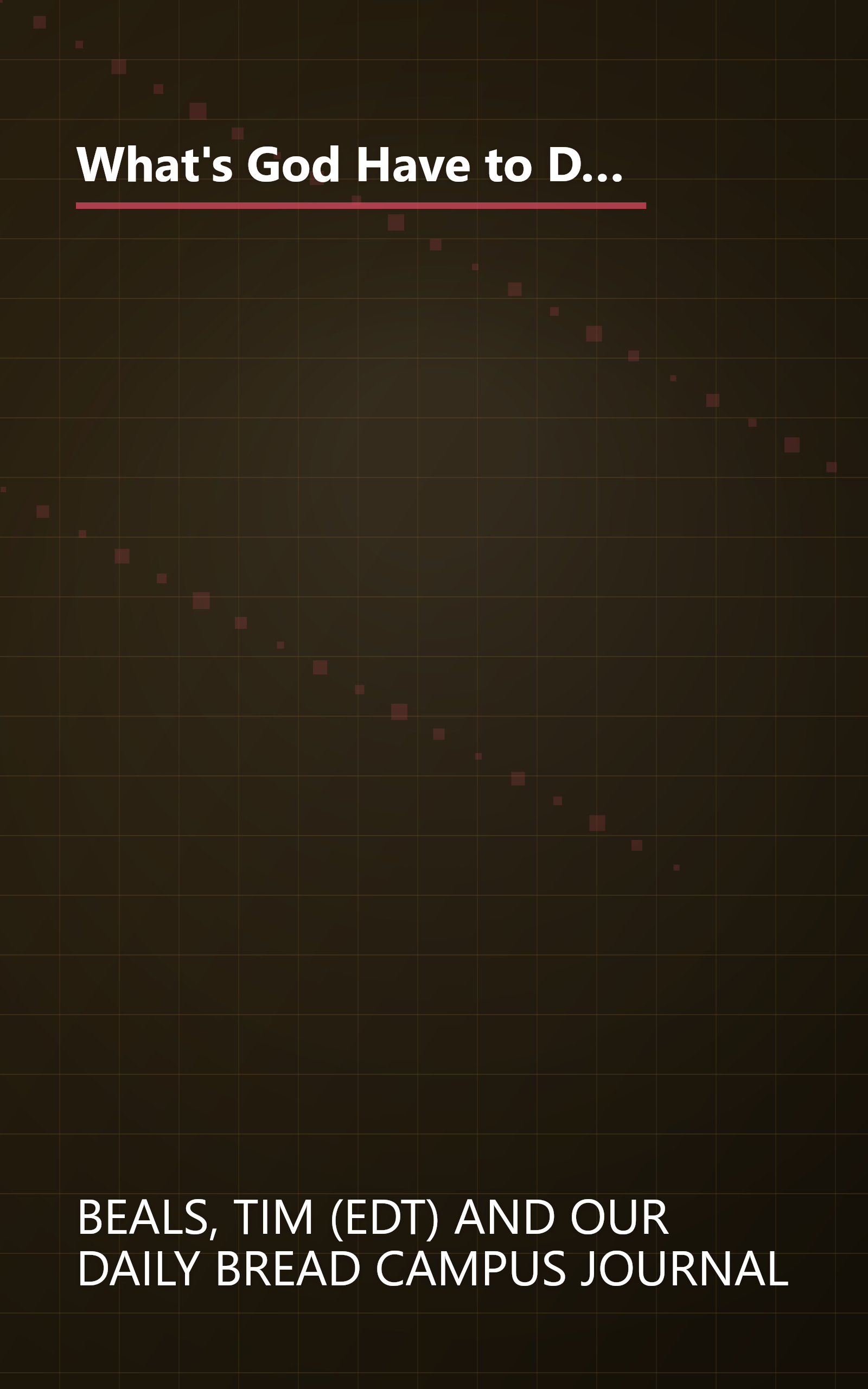 What's God Have to Do With It?: 365 Daily Devotions for Students from Campus Journal/Real Issues-Real Answers book cover