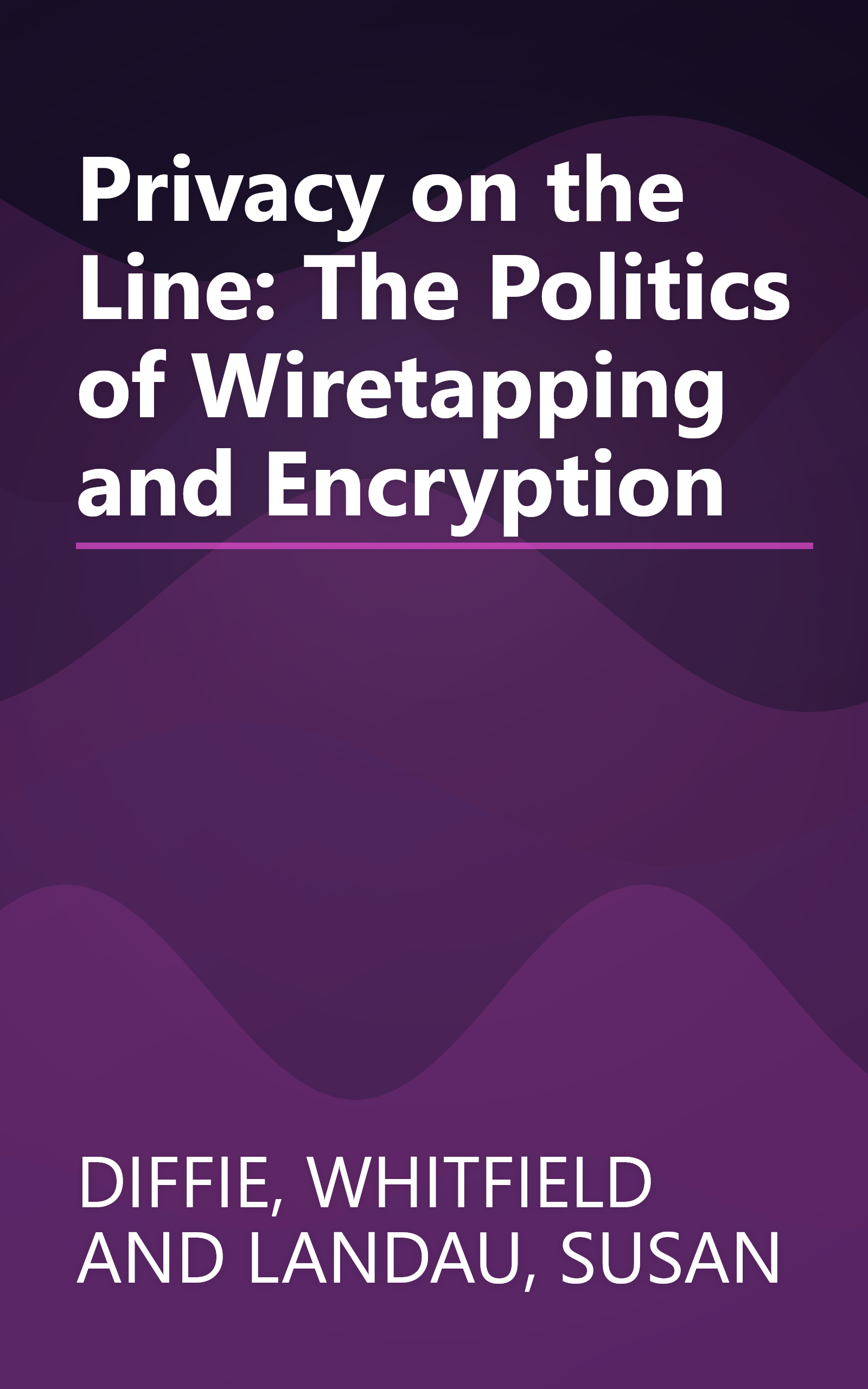 Privacy on the Line: The Politics of Wiretapping and Encryption book cover