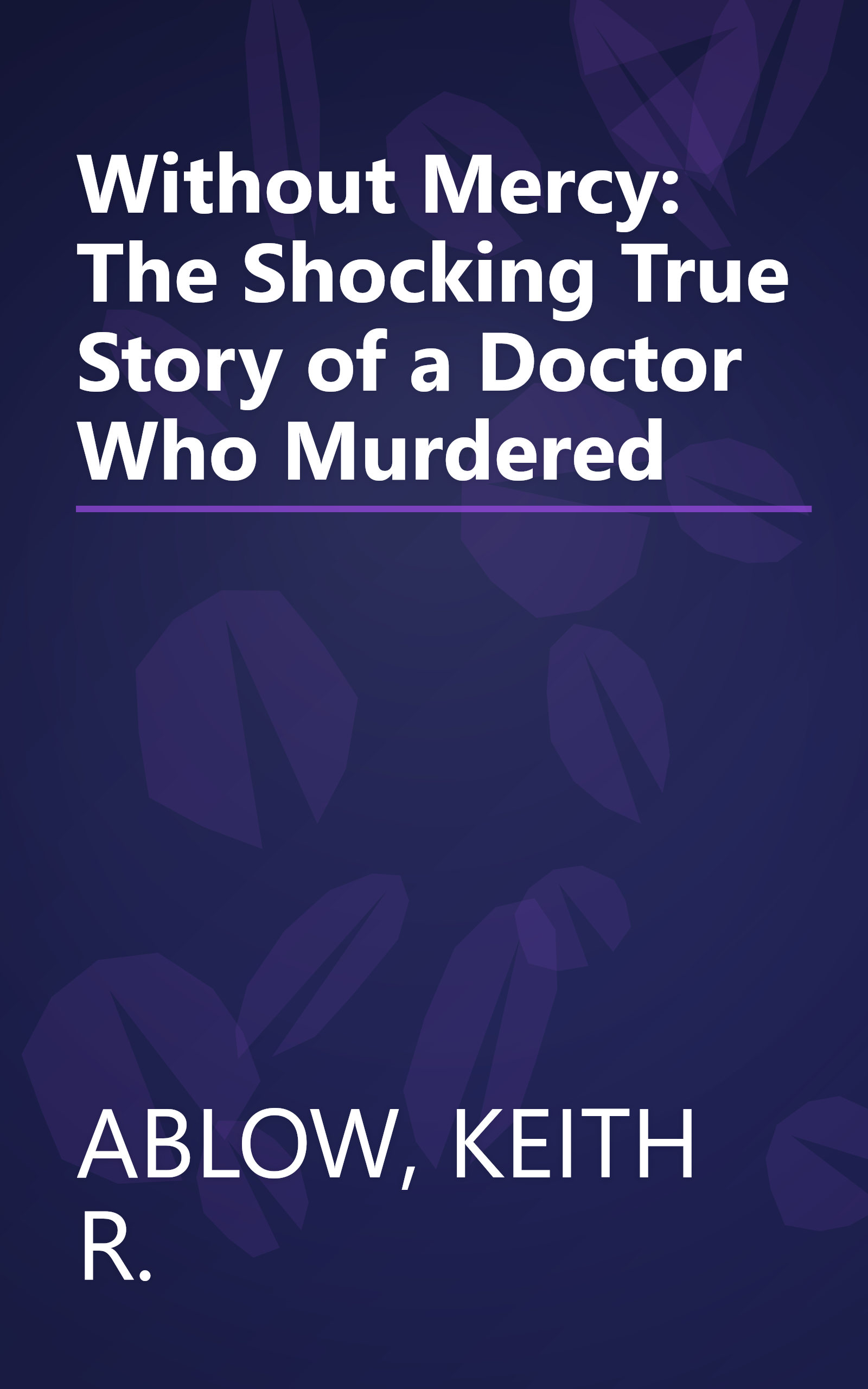 Without Mercy: The Shocking True Story of a Doctor Who Murdered book cover