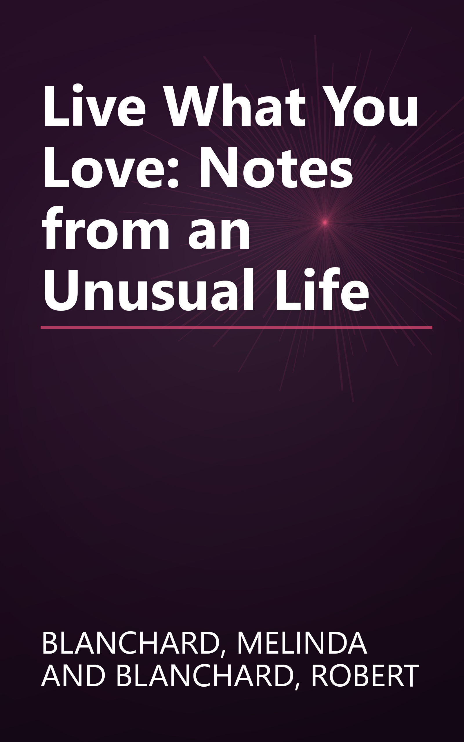 Live What You Love: Notes from an Unusual Life book cover