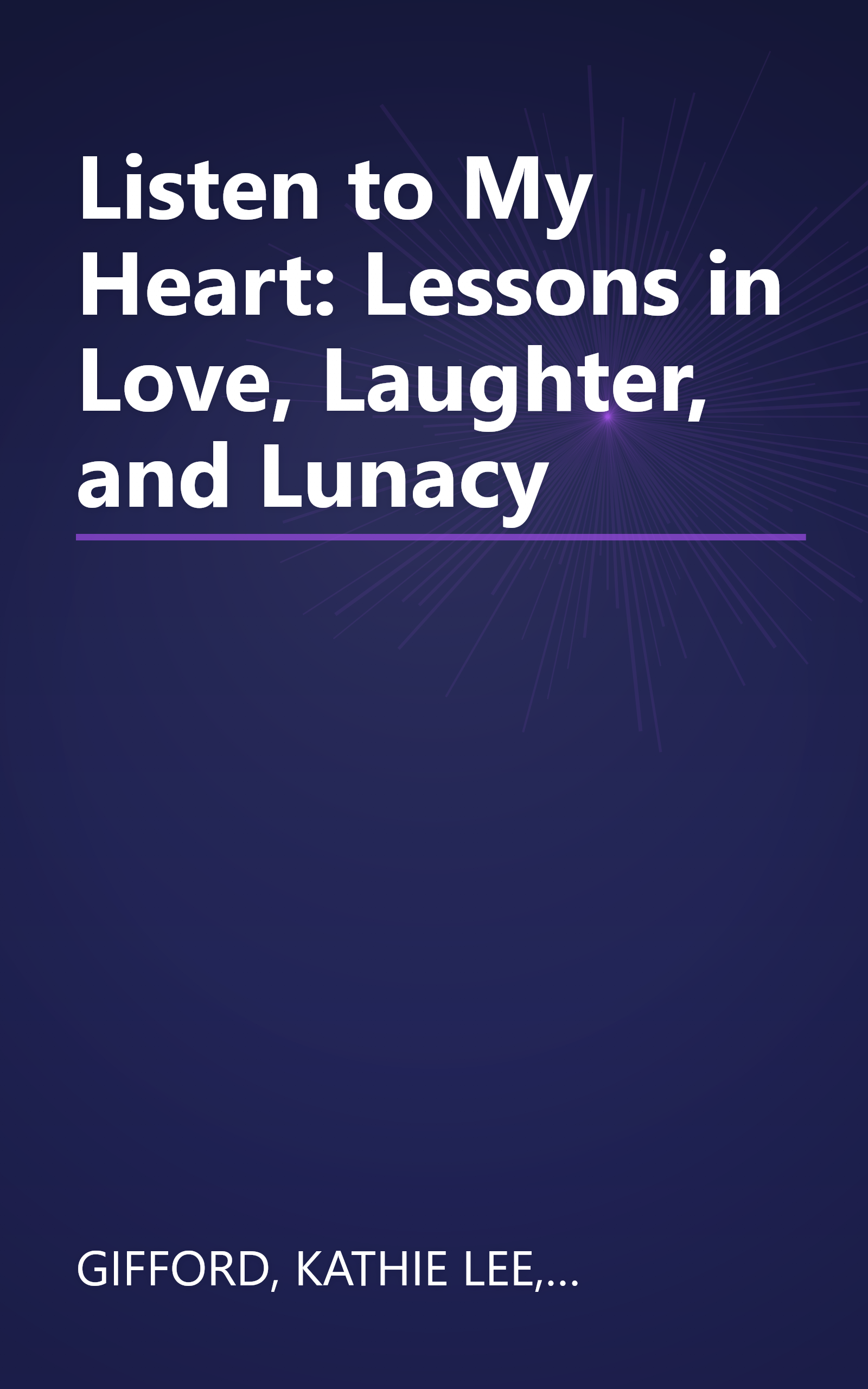 Listen to My Heart: Lessons in Love, Laughter, and Lunacy book cover