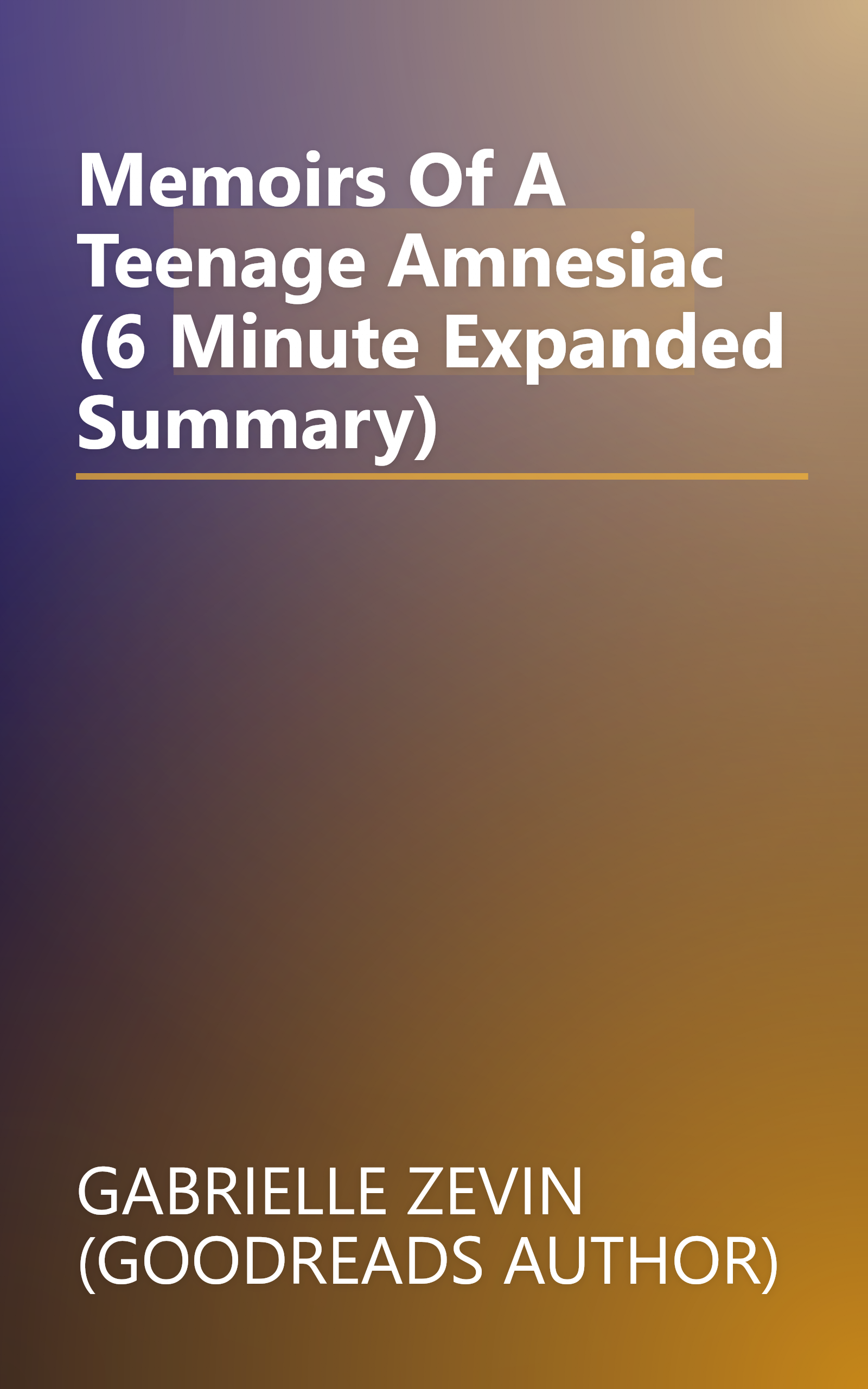 Memoirs Of A Teenage Amnesiac (6 Minute   Expanded Summary) book cover
