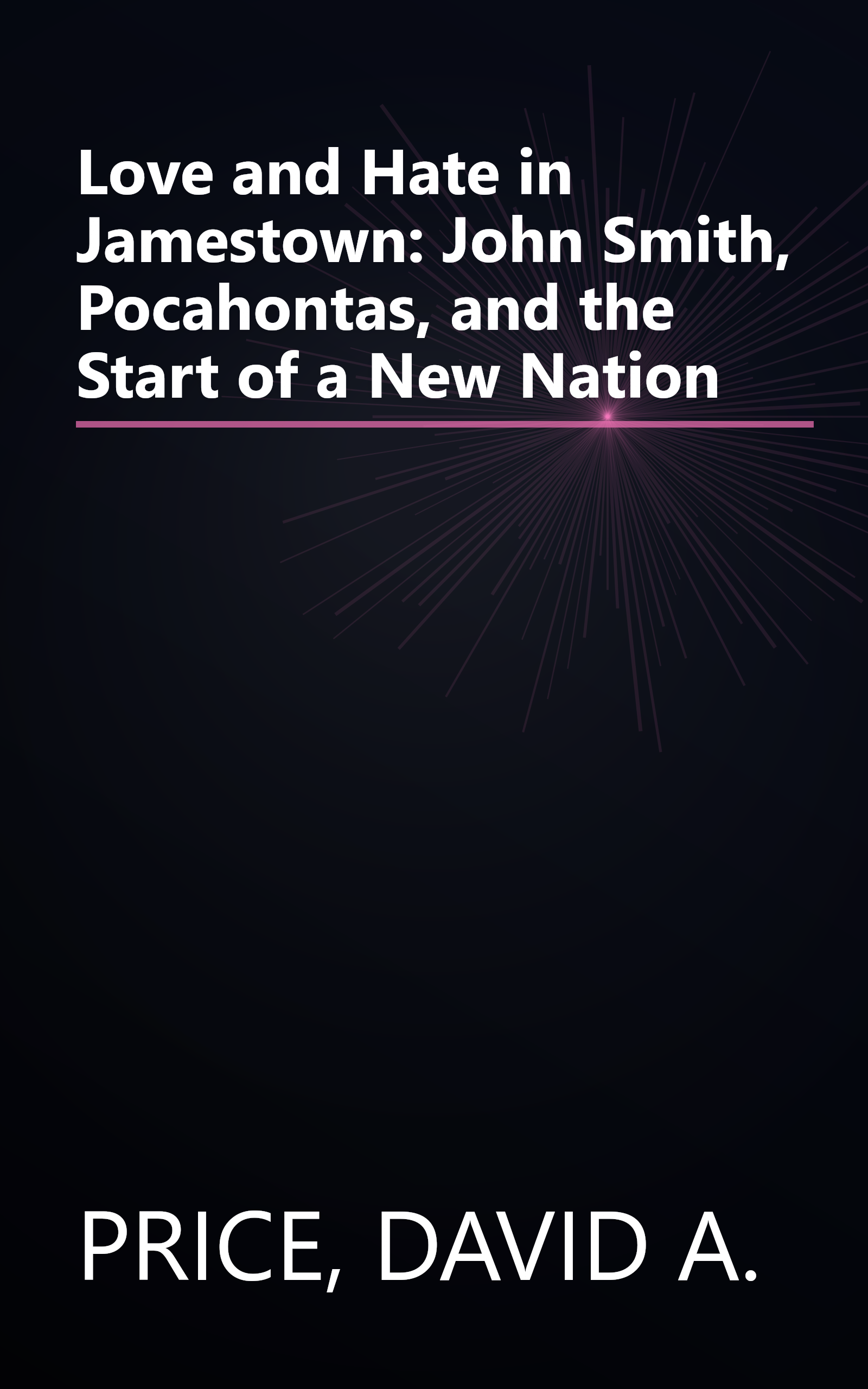 Love and Hate in Jamestown: John Smith, Pocahontas, and the Start of a New Nation book cover