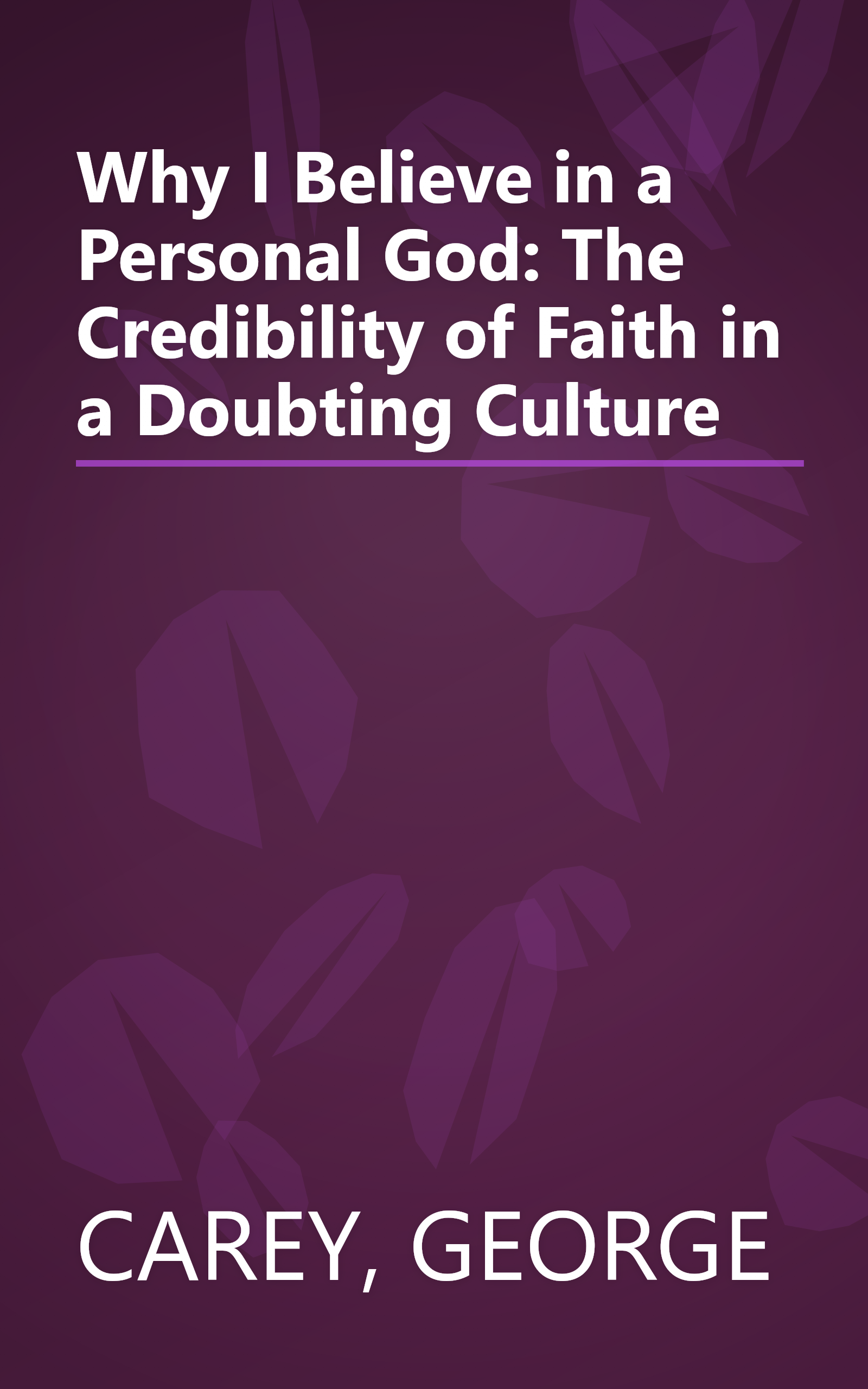 Why I Believe in a Personal God: The Credibility of Faith in a Doubting Culture book cover