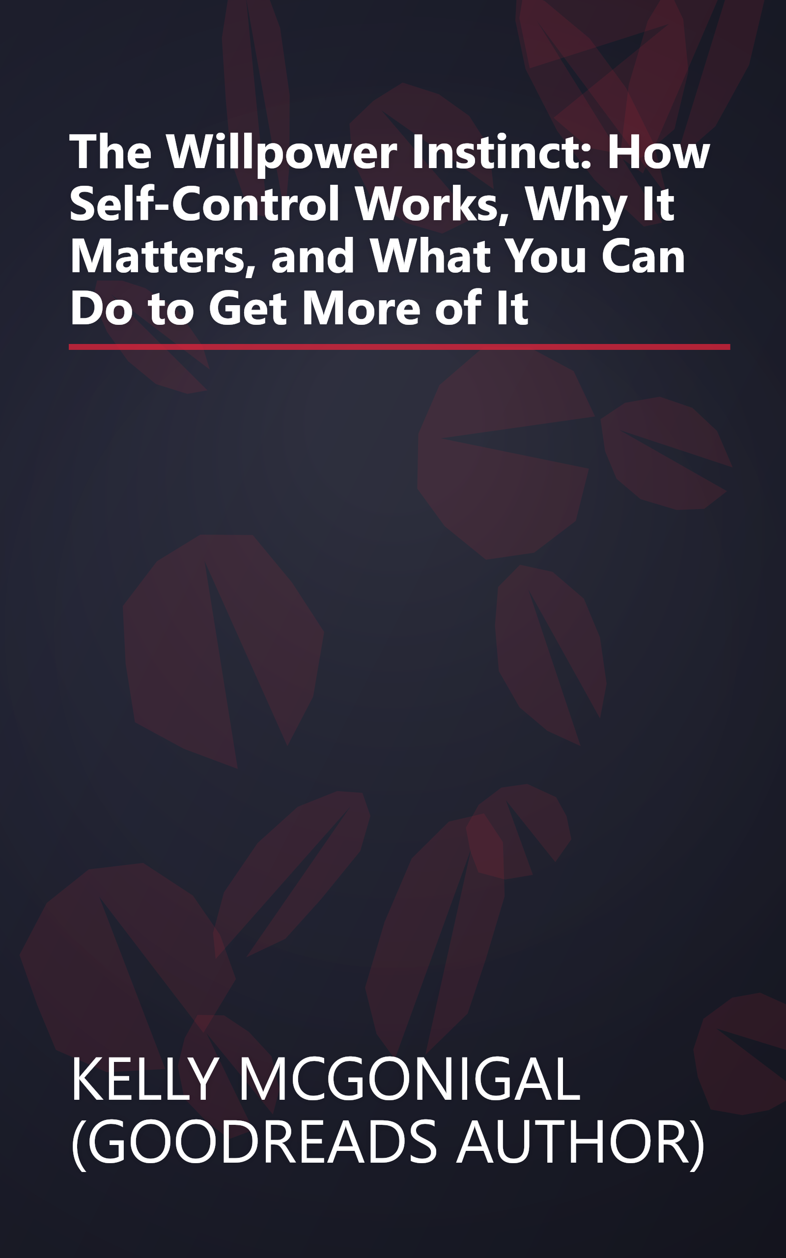 The Willpower Instinct: How Self-Control Works, Why It Matters, and What You Can Do to Get More of It book cover