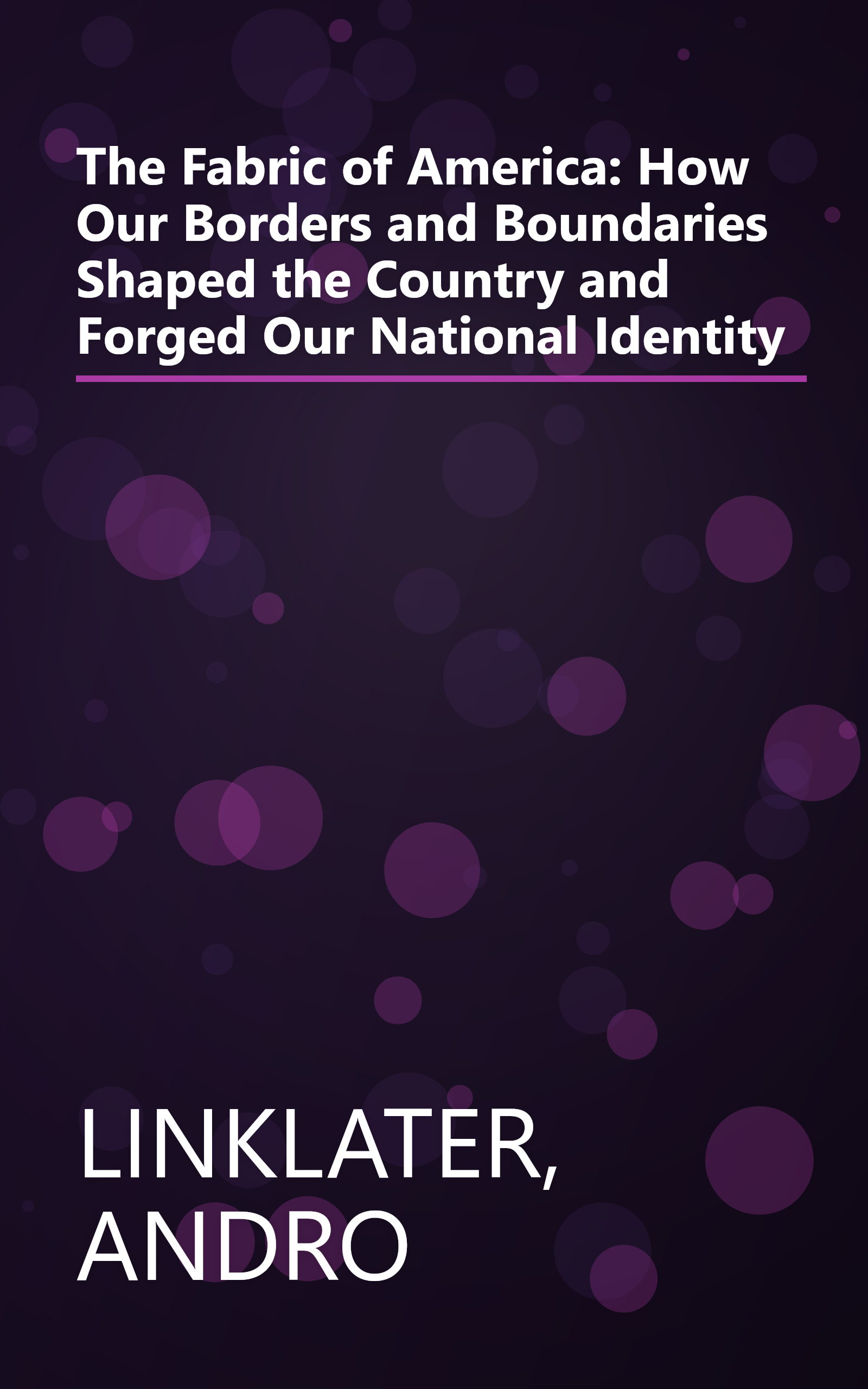 The Fabric of America: How Our Borders and Boundaries Shaped the Country and Forged Our National Identity book cover