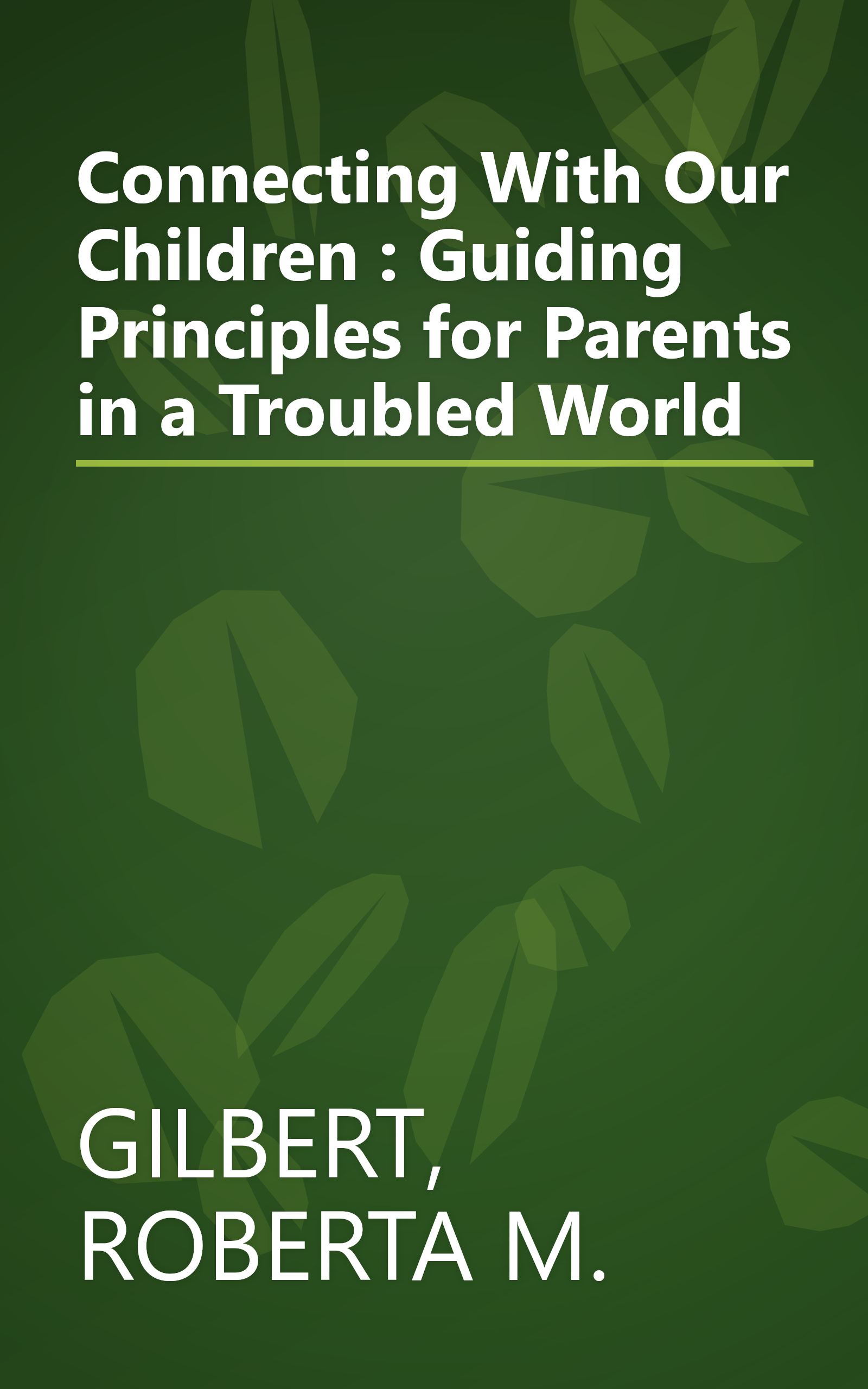 Connecting With Our Children : Guiding Principles for Parents in a Troubled World book cover