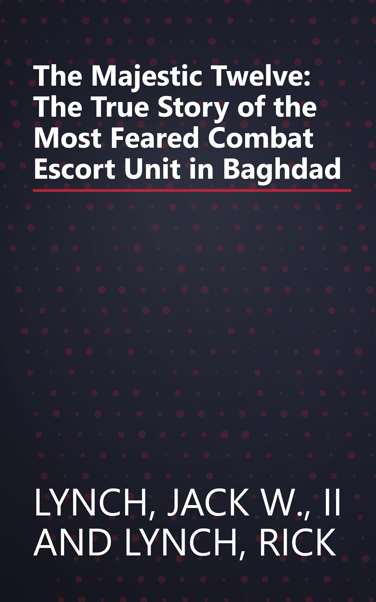 The Majestic Twelve: The True Story of the Most Feared Combat Escort Unit in Baghdad book cover