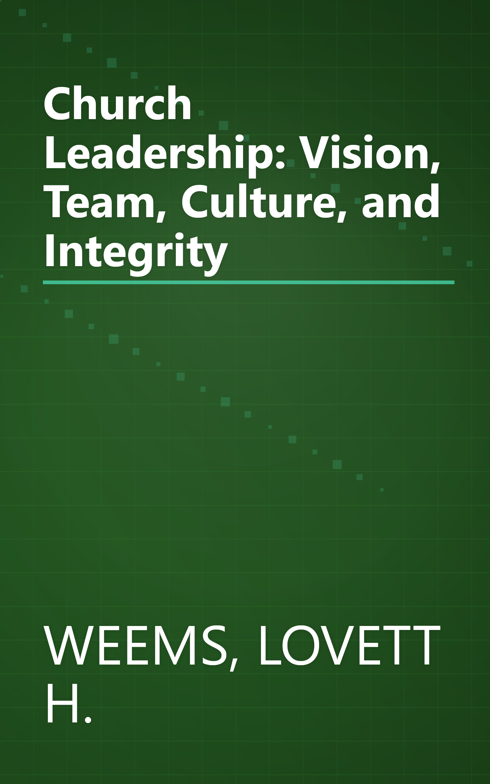 Church Leadership: Vision, Team, Culture, and Integrity book cover