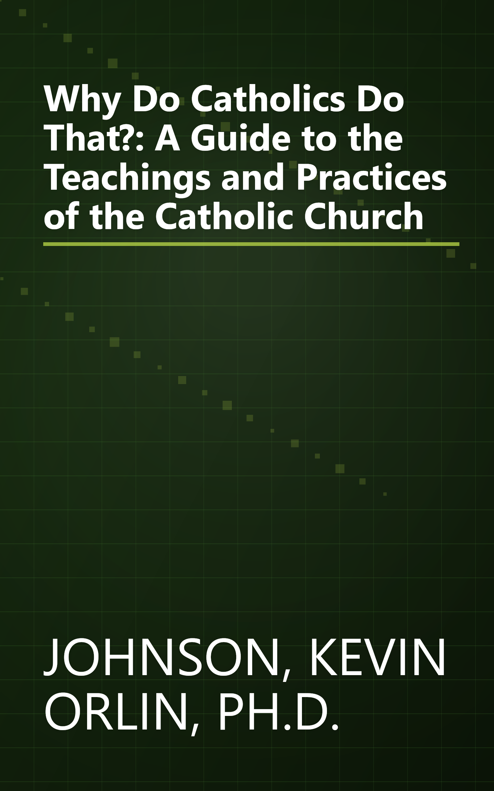 Why Do Catholics Do That?: A Guide to the Teachings and Practices of the Catholic Church book cover