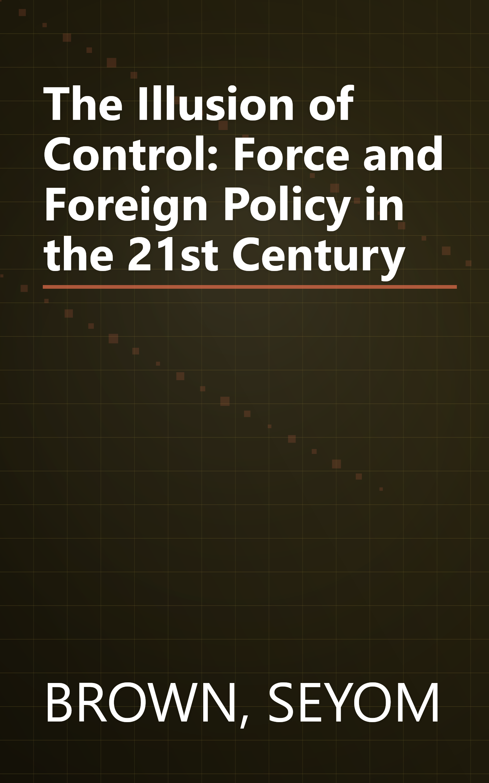 The Illusion of Control: Force and Foreign Policy in the 21st Century book cover
