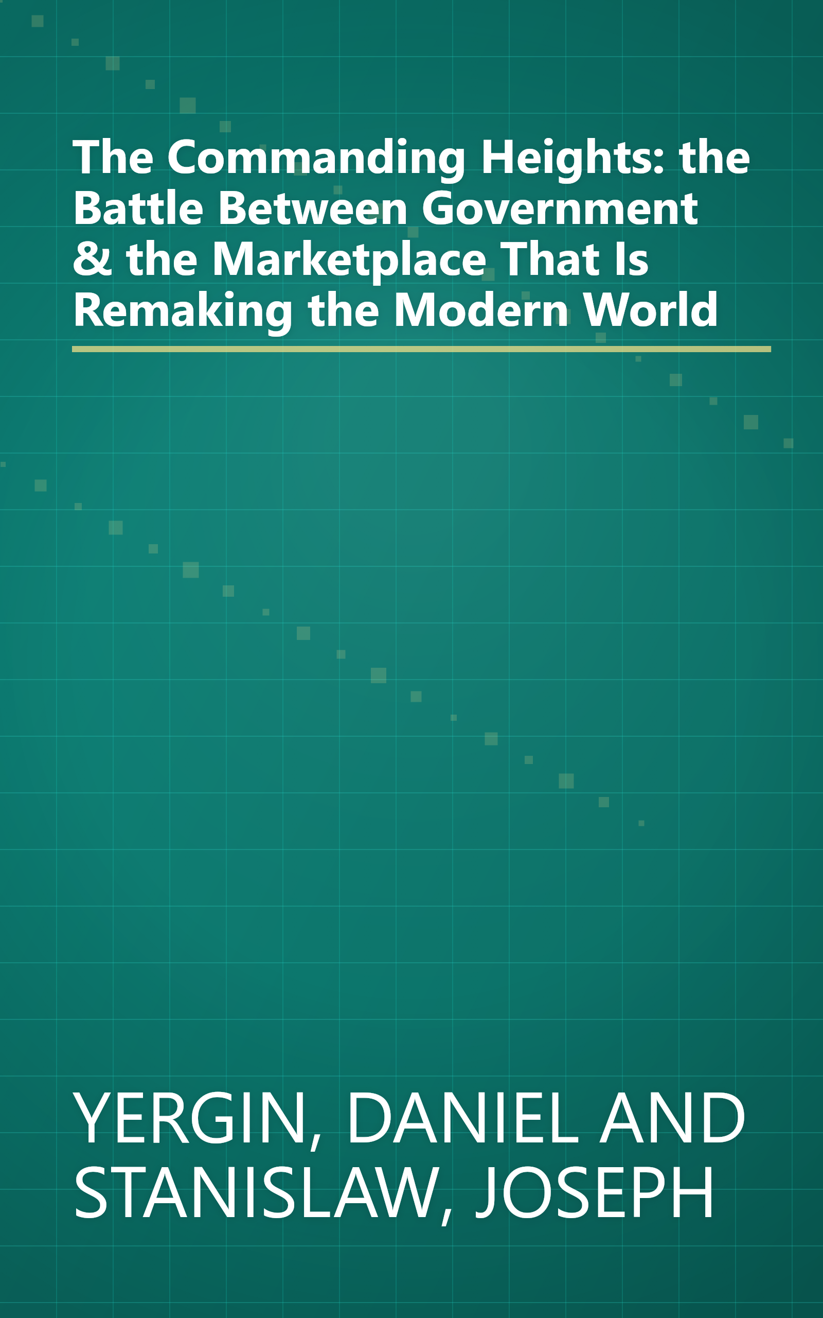 The Commanding Heights: the Battle Between Government & the Marketplace That Is Remaking the Modern World book cover