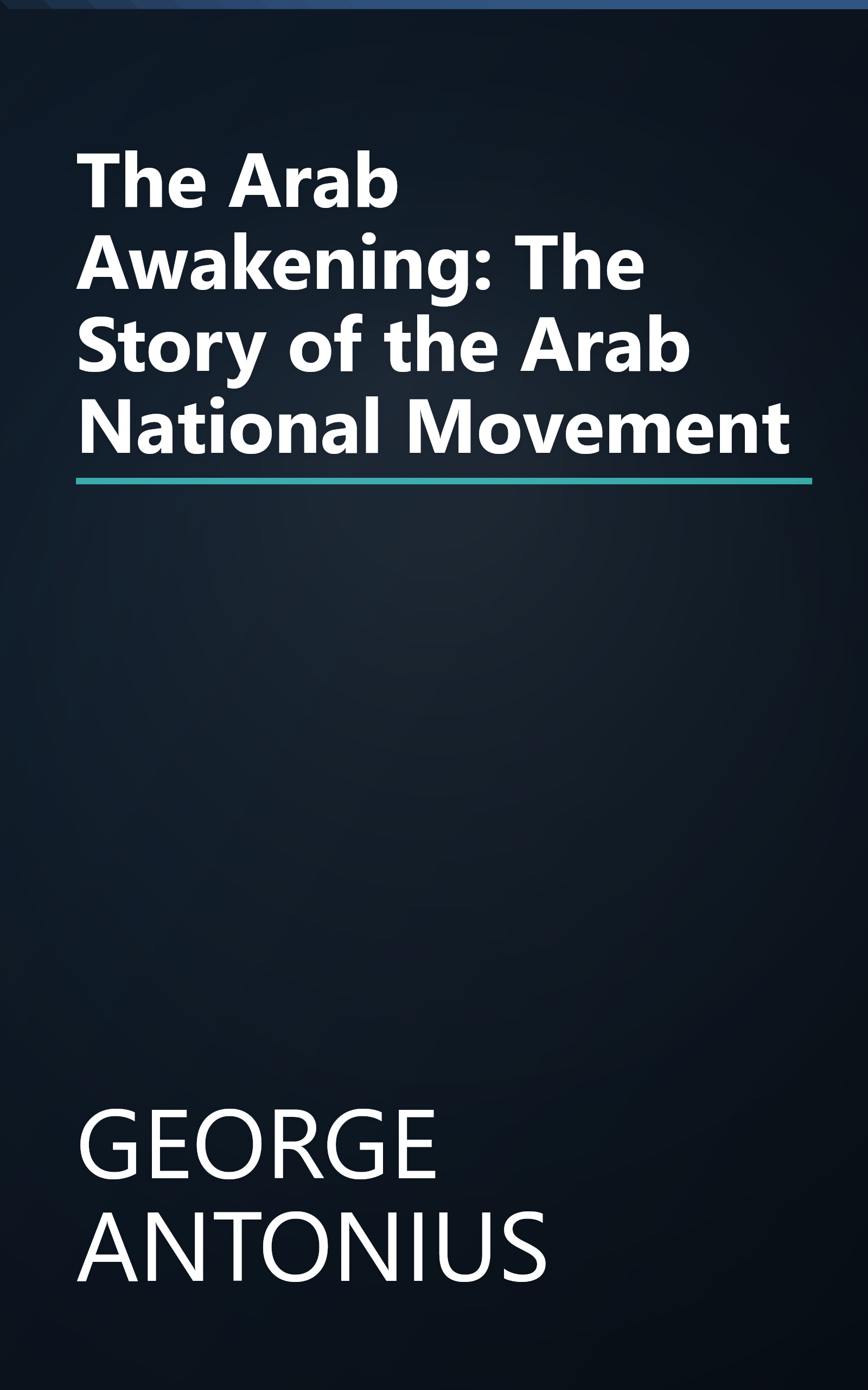 The Arab Awakening: The Story of the Arab National Movement book cover