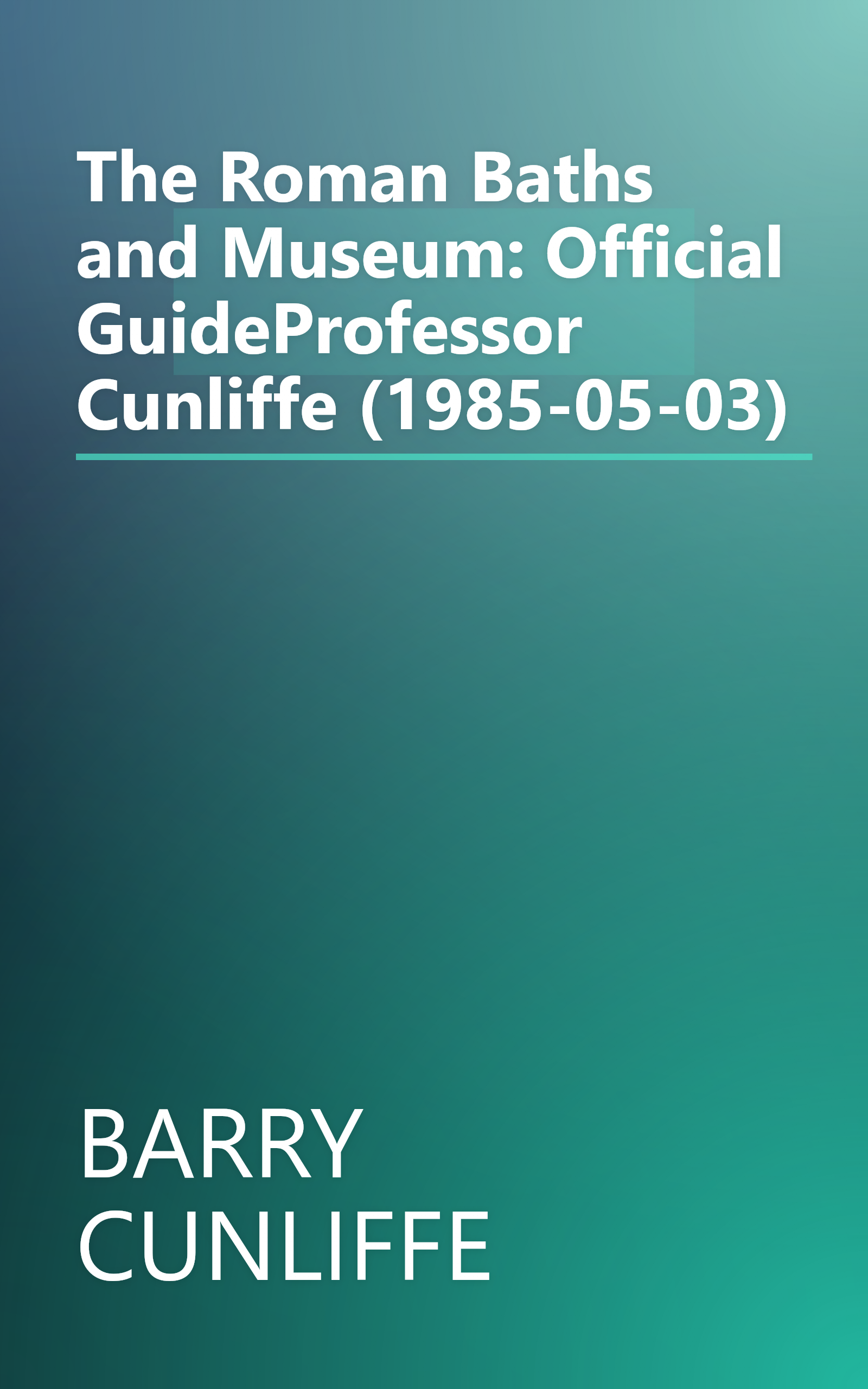 The Roman Baths and Museum: Official GuideProfessor Cunliffe (1985-05-03) book cover
