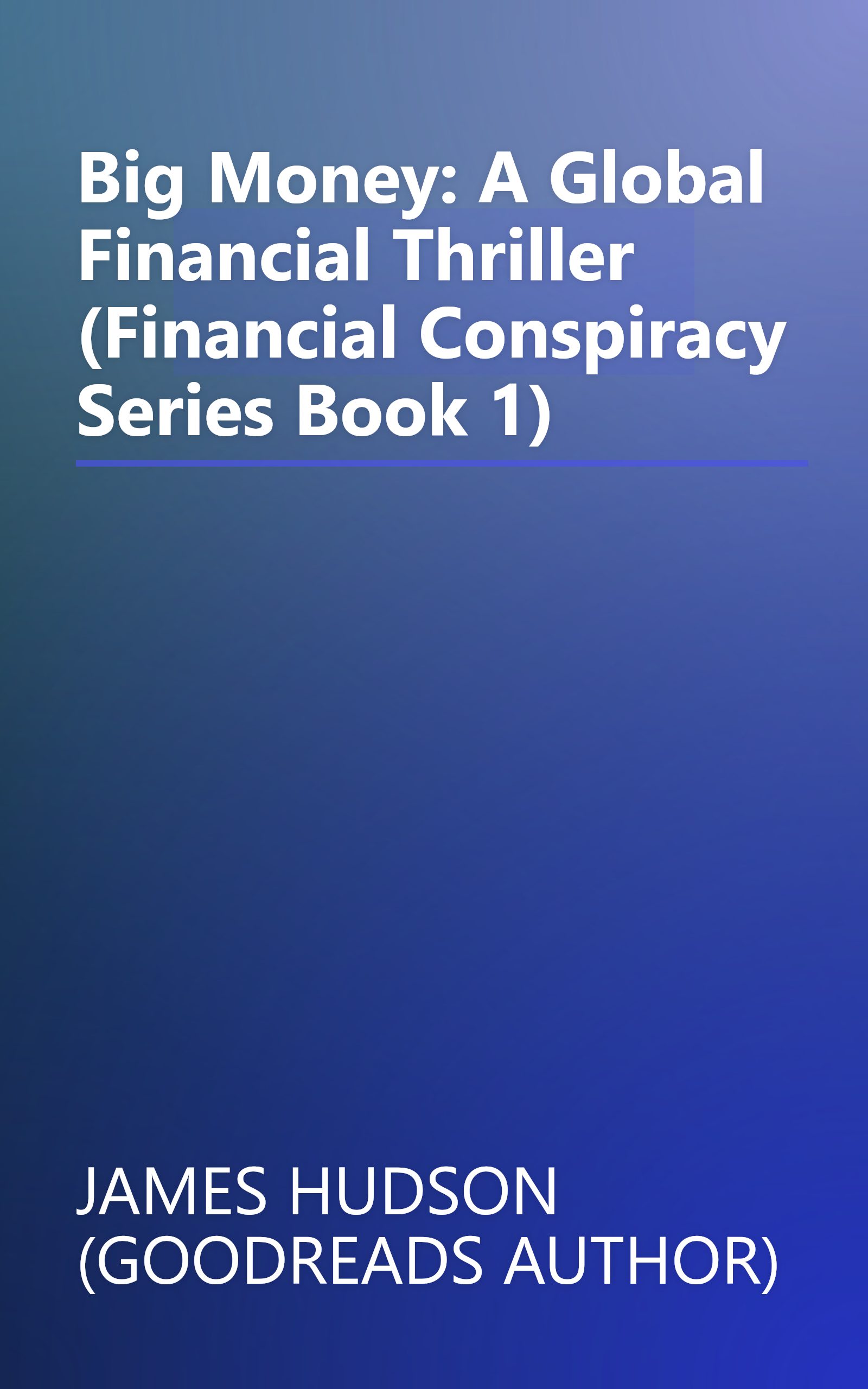 Big Money: A Global Financial Thriller (Financial Conspiracy Series Book 1) book cover