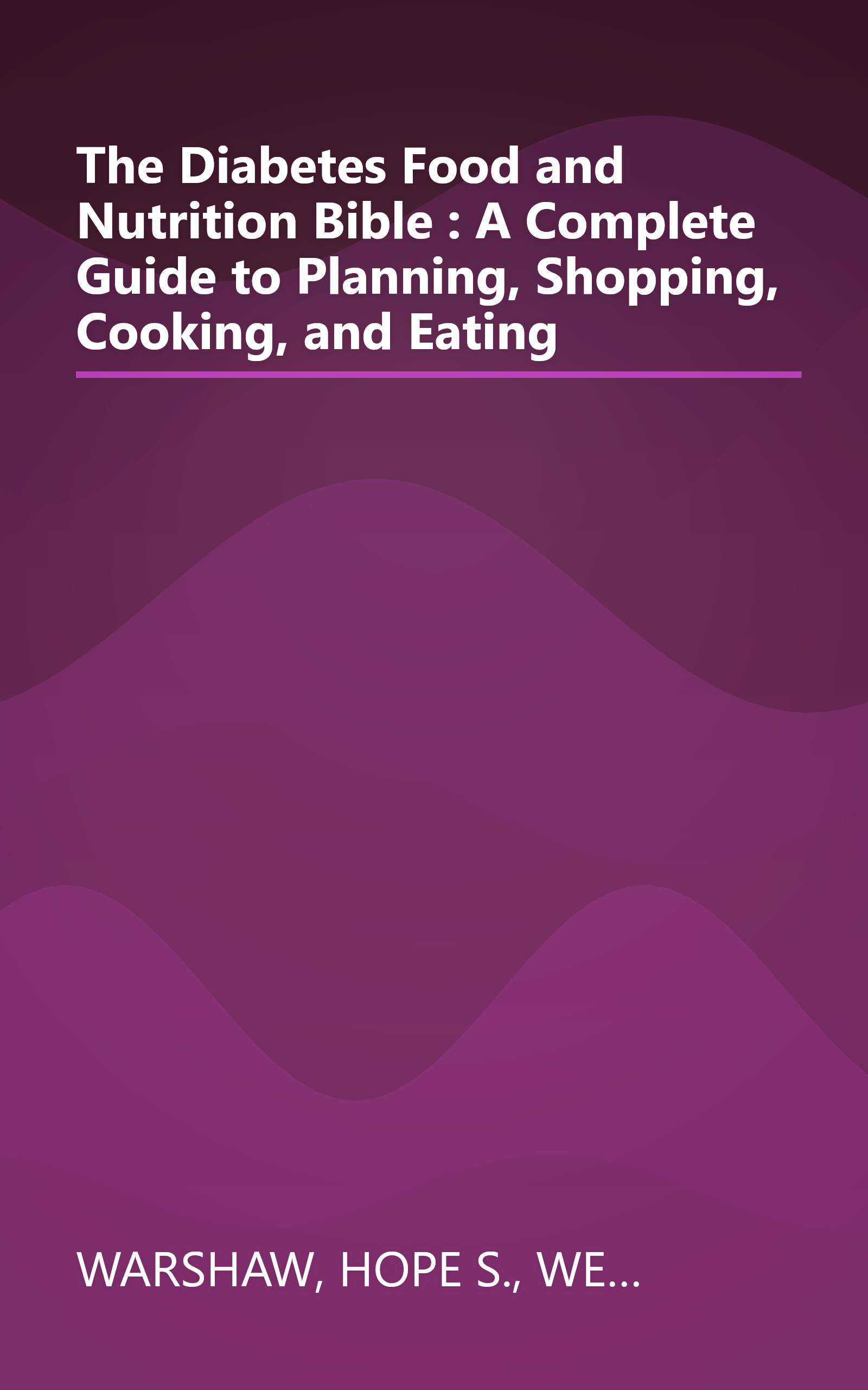 The Diabetes Food and Nutrition Bible : A Complete Guide to Planning, Shopping, Cooking, and Eating book cover