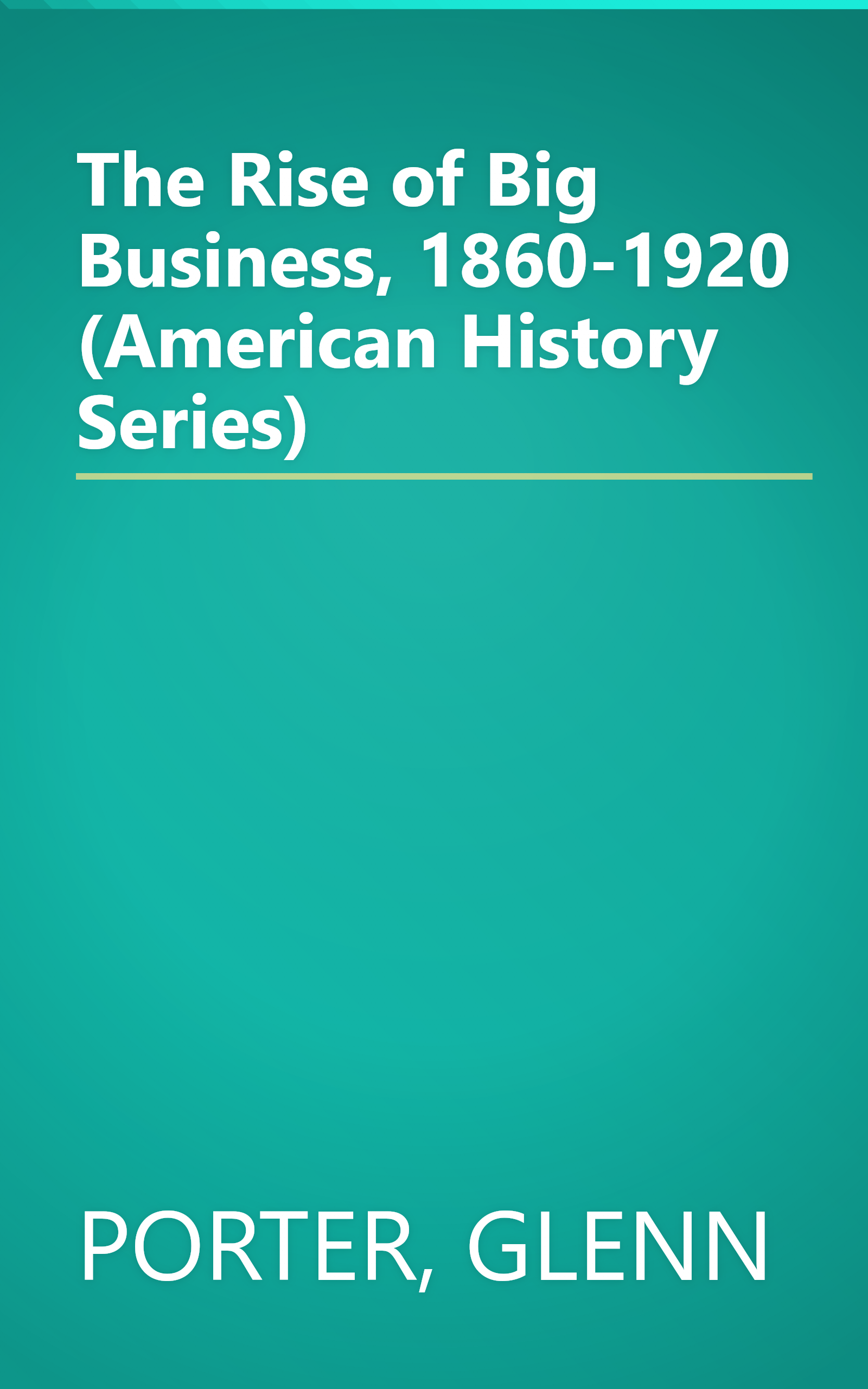 The Rise of Big Business, 1860-1920 (American History Series) book cover