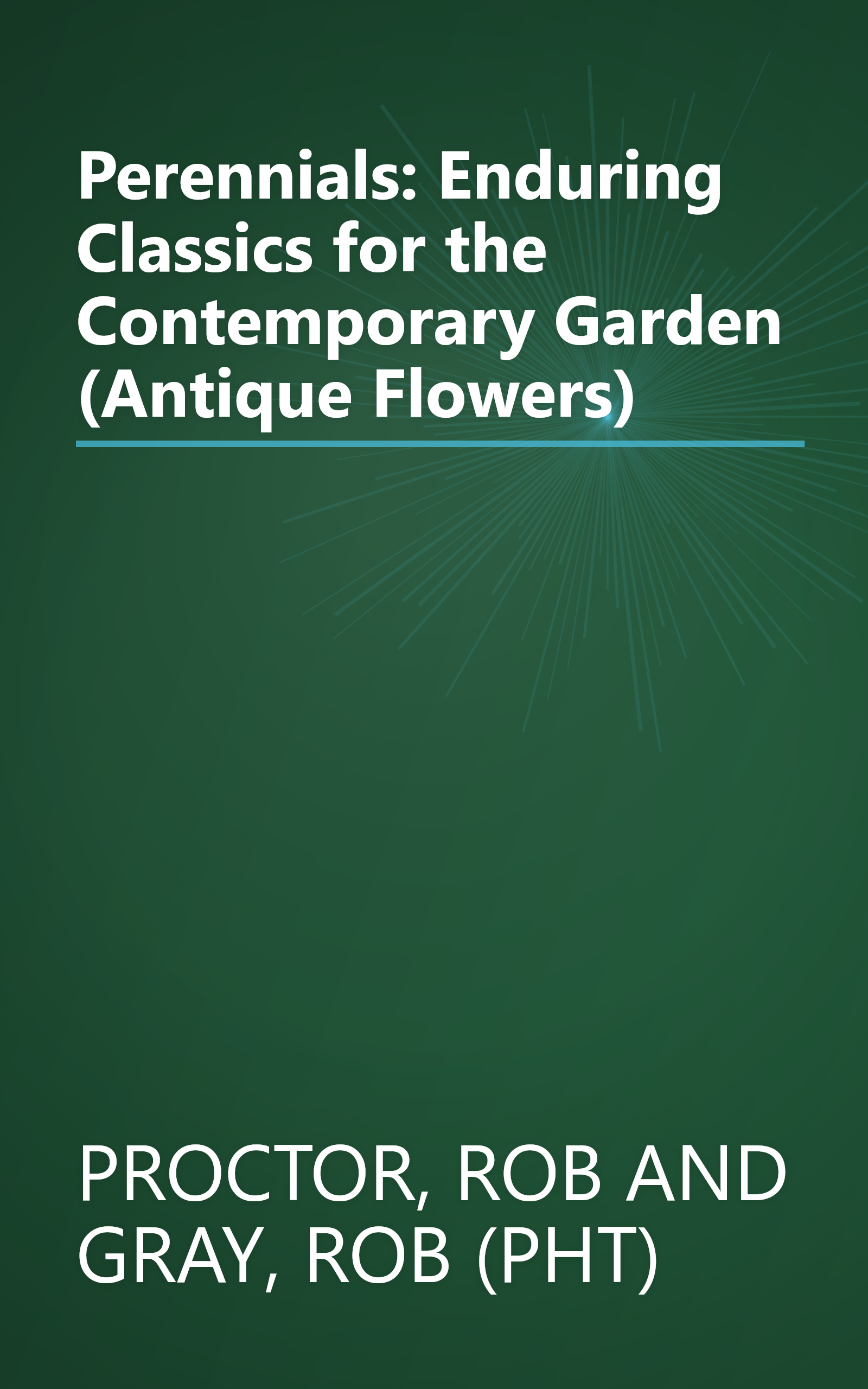 Perennials: Enduring Classics for the Contemporary Garden (Antique Flowers) book cover