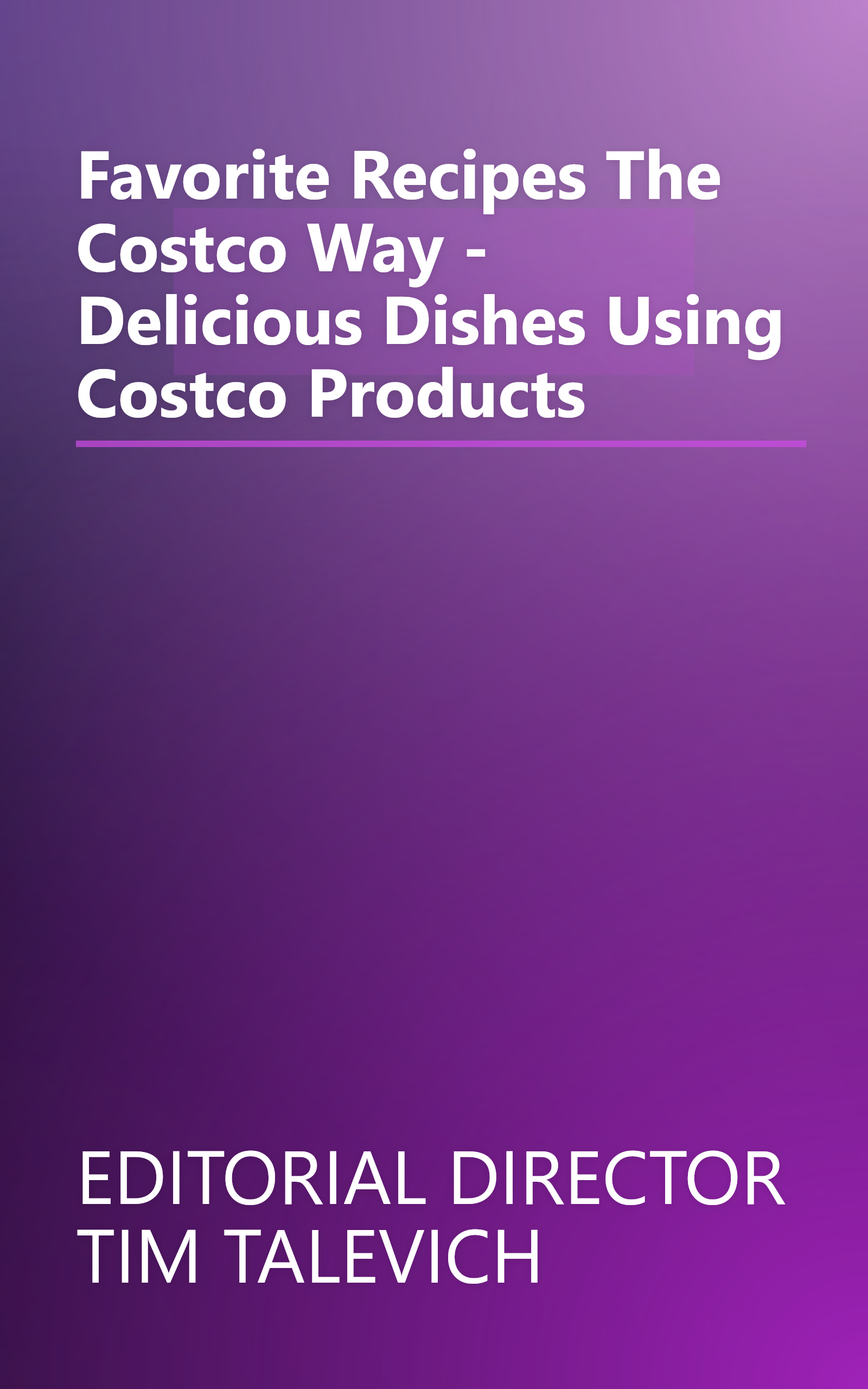 Favorite Recipes The Costco Way - Delicious Dishes Using Costco Products book cover