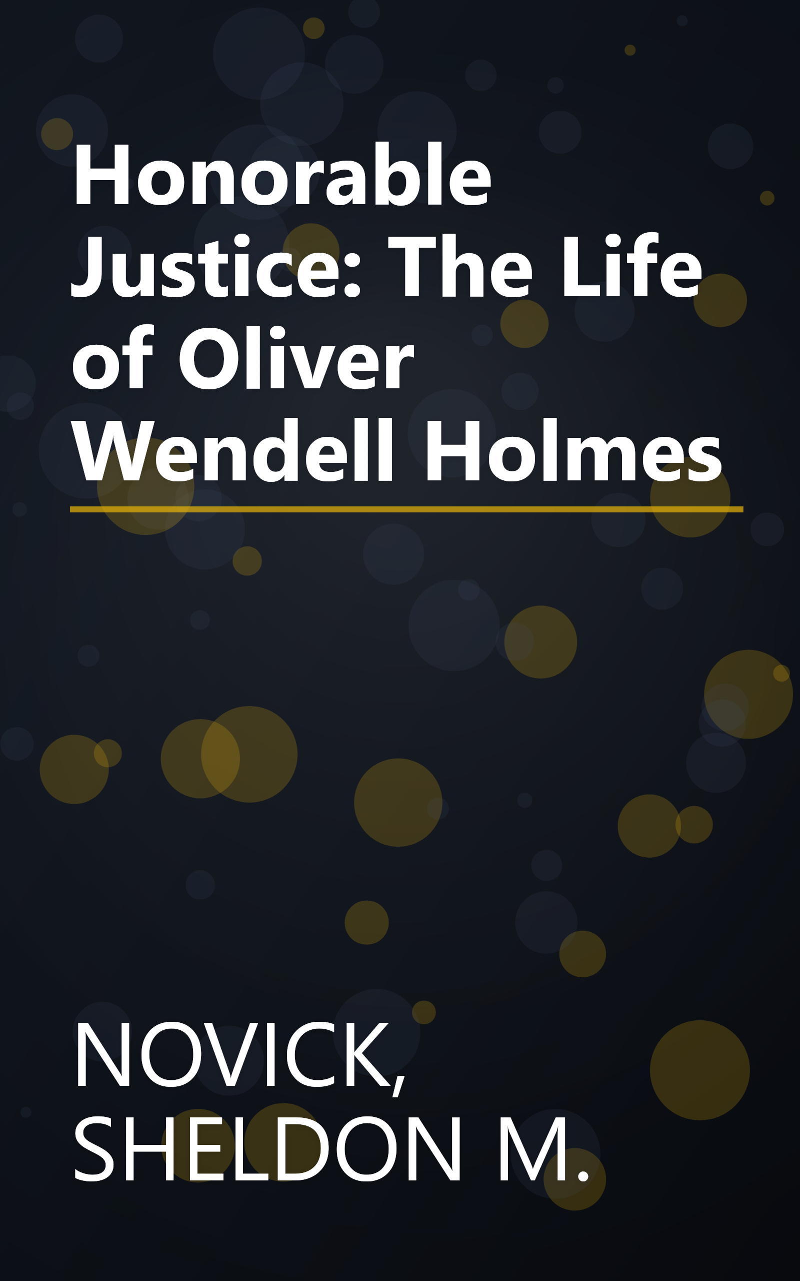 Honorable Justice: The Life of Oliver Wendell Holmes book cover