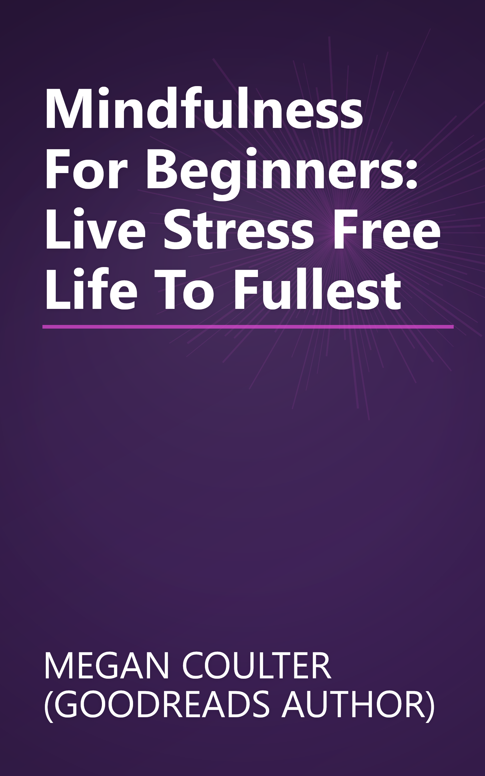 Mindfulness For Beginners: Live Stress Free Life To Fullest book cover