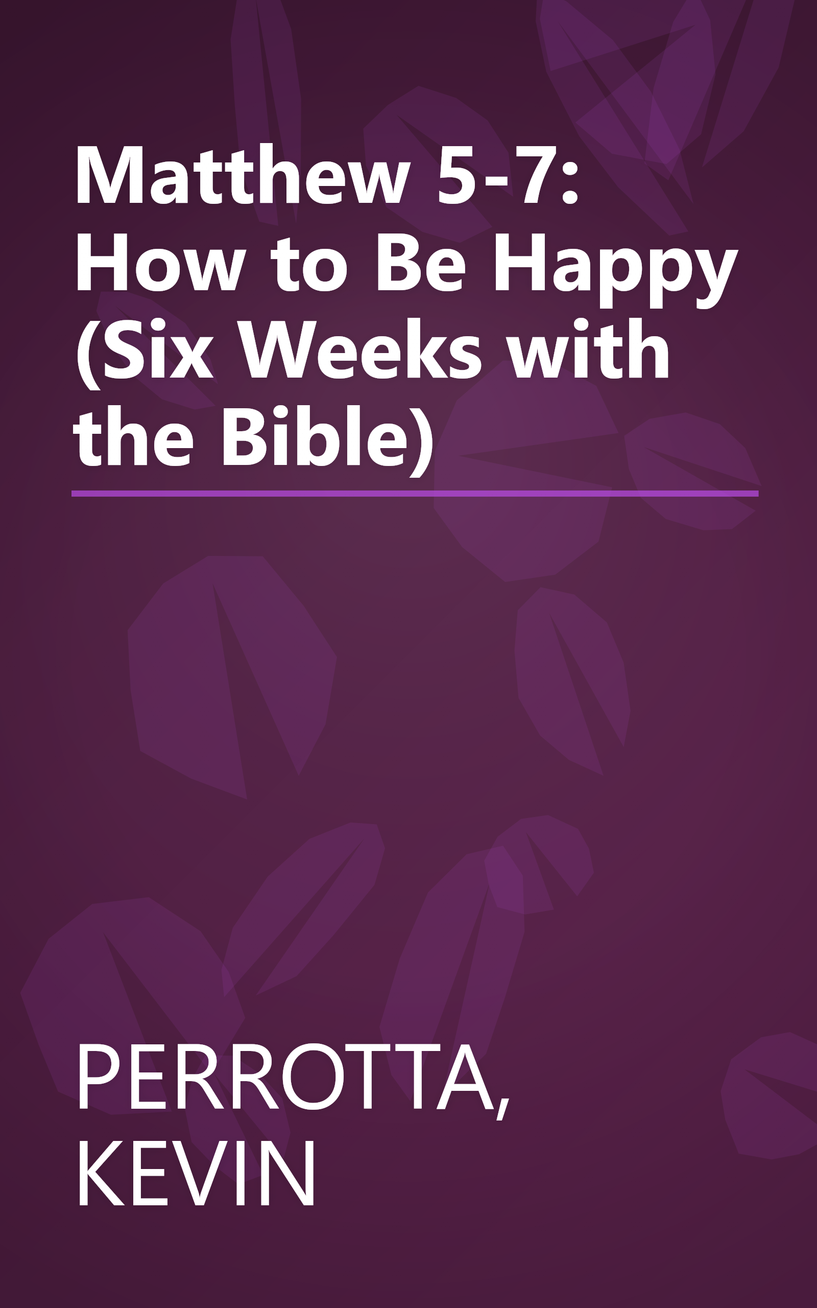 Matthew 5-7: How to Be Happy (Six Weeks with the Bible) book cover