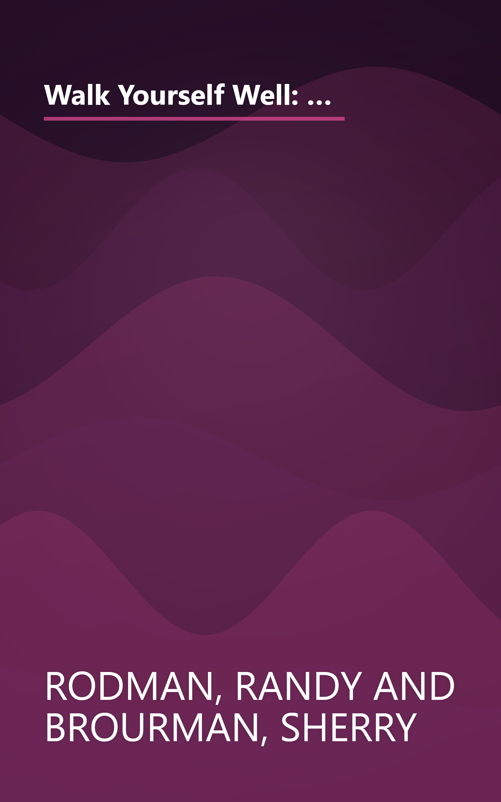 Walk Yourself Well: Eliminate Back, Neck, Shoulder, Knee, Hip, and Other Structural Pain Forever - Without Surgury or Drugs book cover