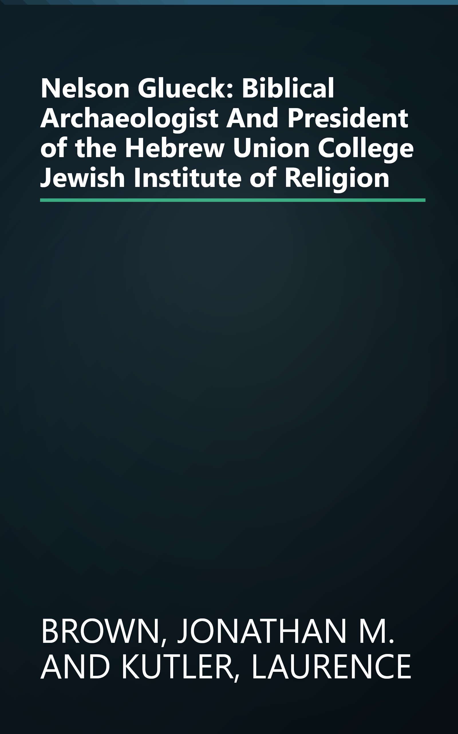 Nelson Glueck: Biblical Archaeologist And President of the Hebrew Union College Jewish Institute of Religion book cover
