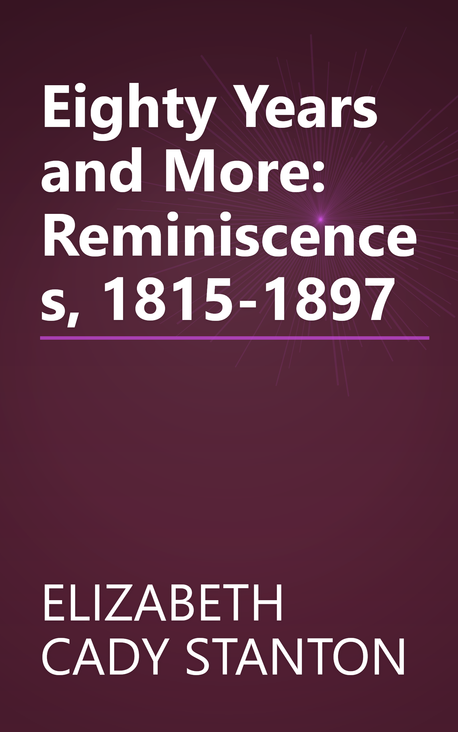 Eighty Years and More: Reminiscences, 1815-1897 book cover