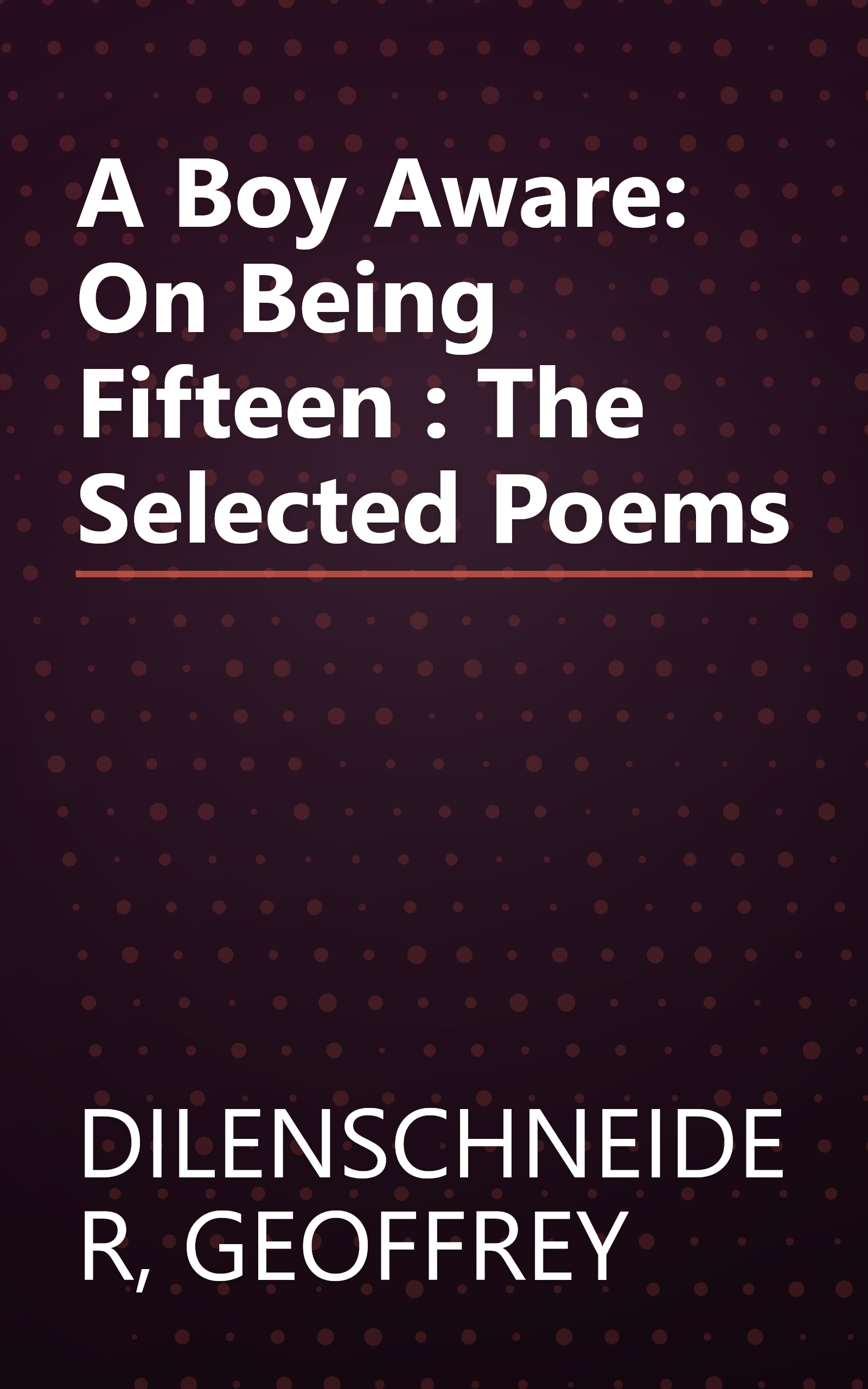 A Boy Aware: On Being Fifteen : The Selected Poems book cover