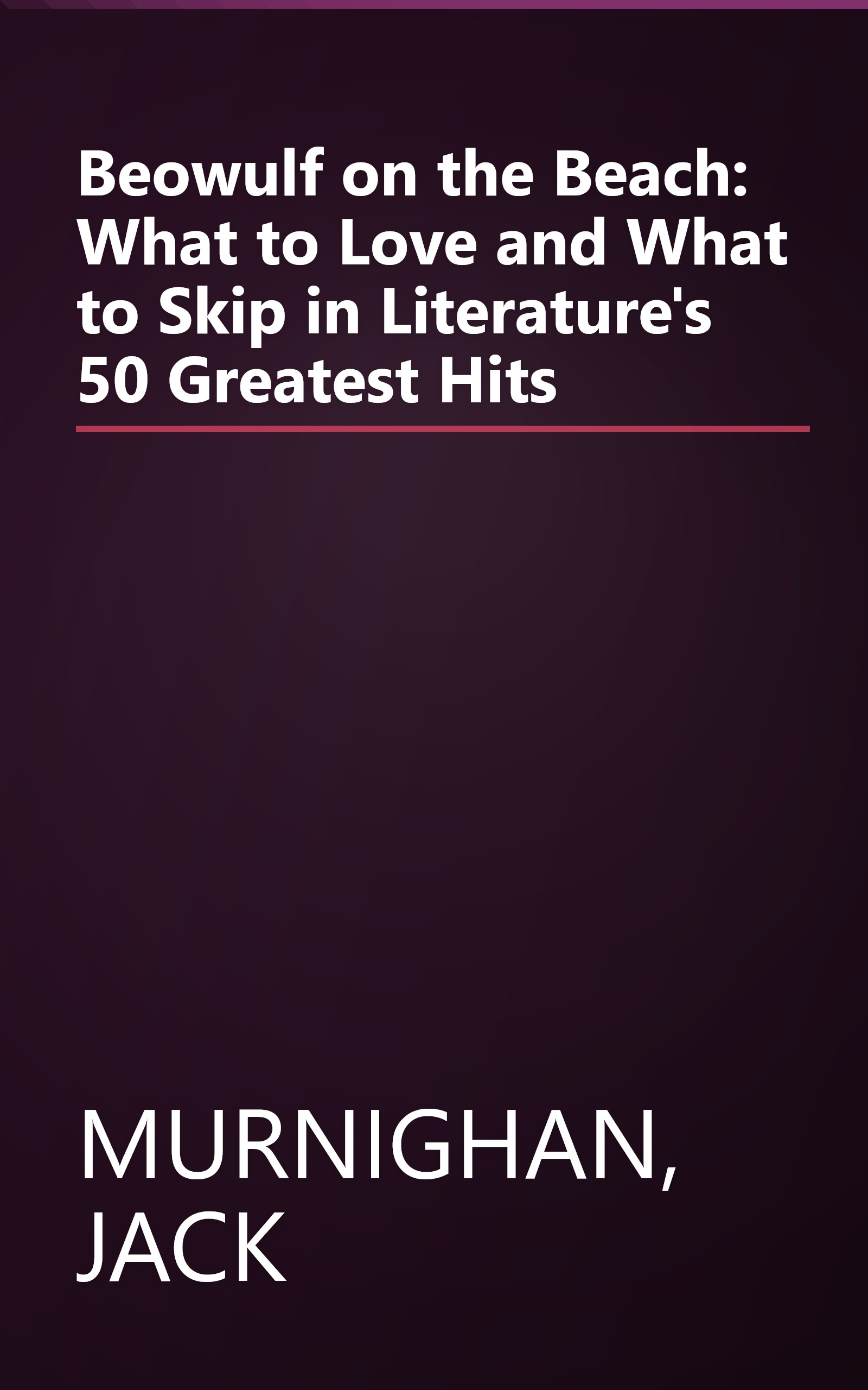 Beowulf on the Beach: What to Love and What to Skip in Literature's 50 Greatest Hits book cover