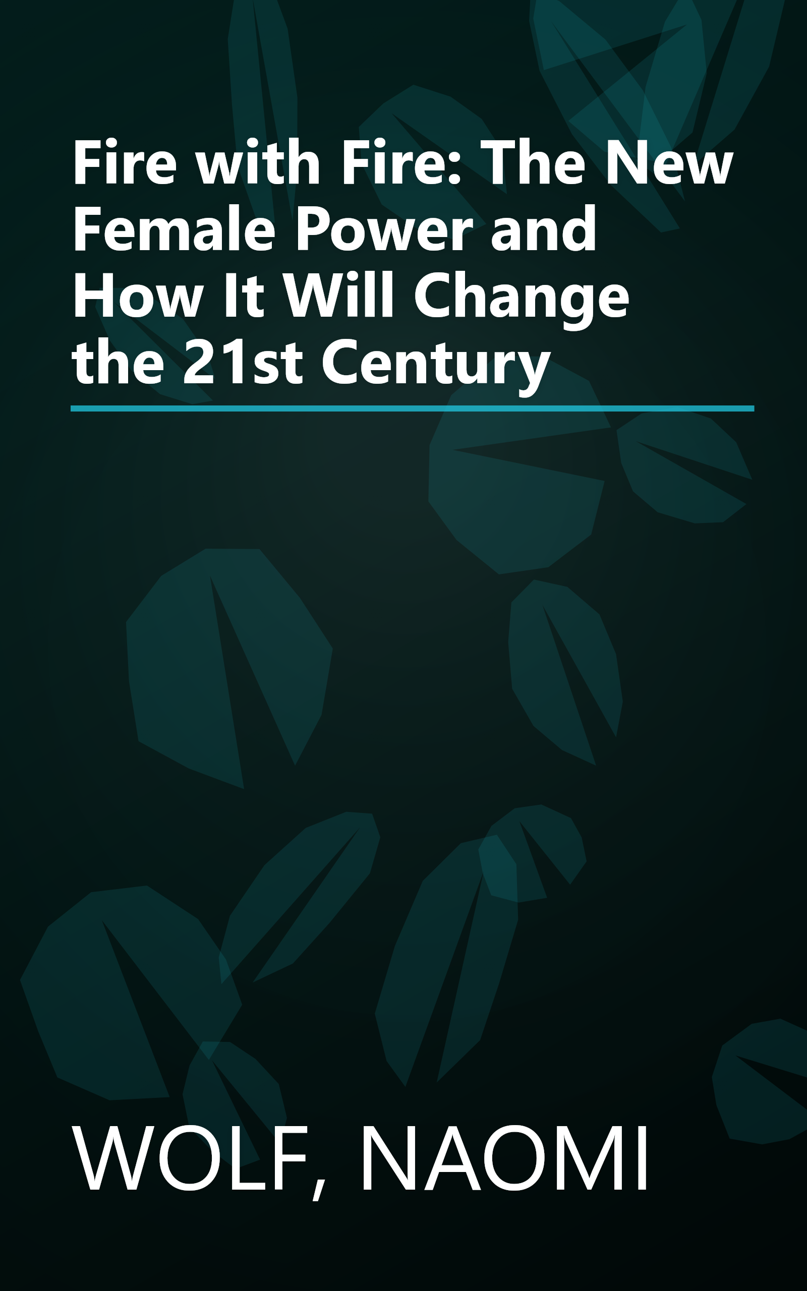 Fire with Fire: The New Female Power and How It Will Change the 21st Century book cover