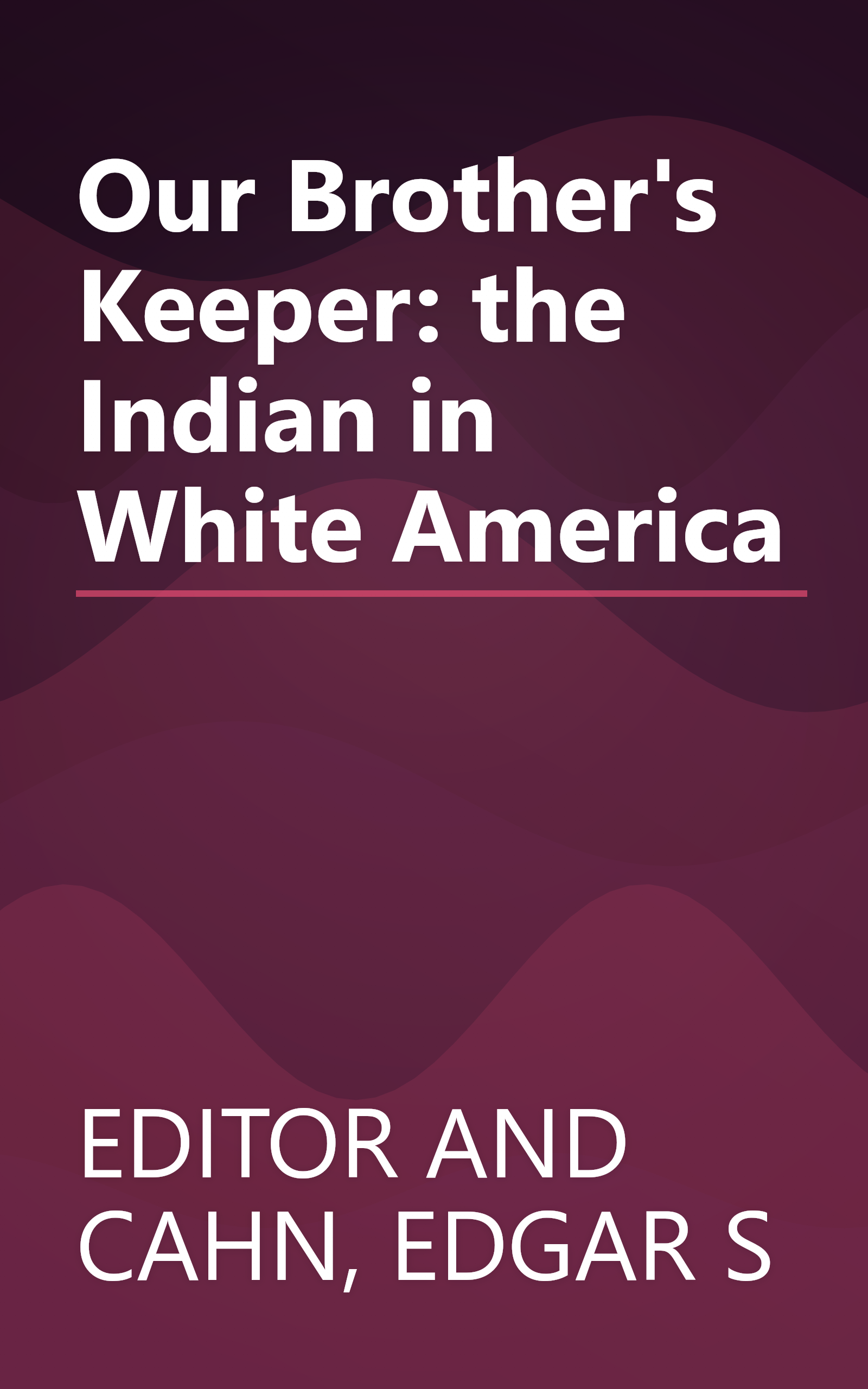 Our Brother's Keeper: the Indian in White America book cover