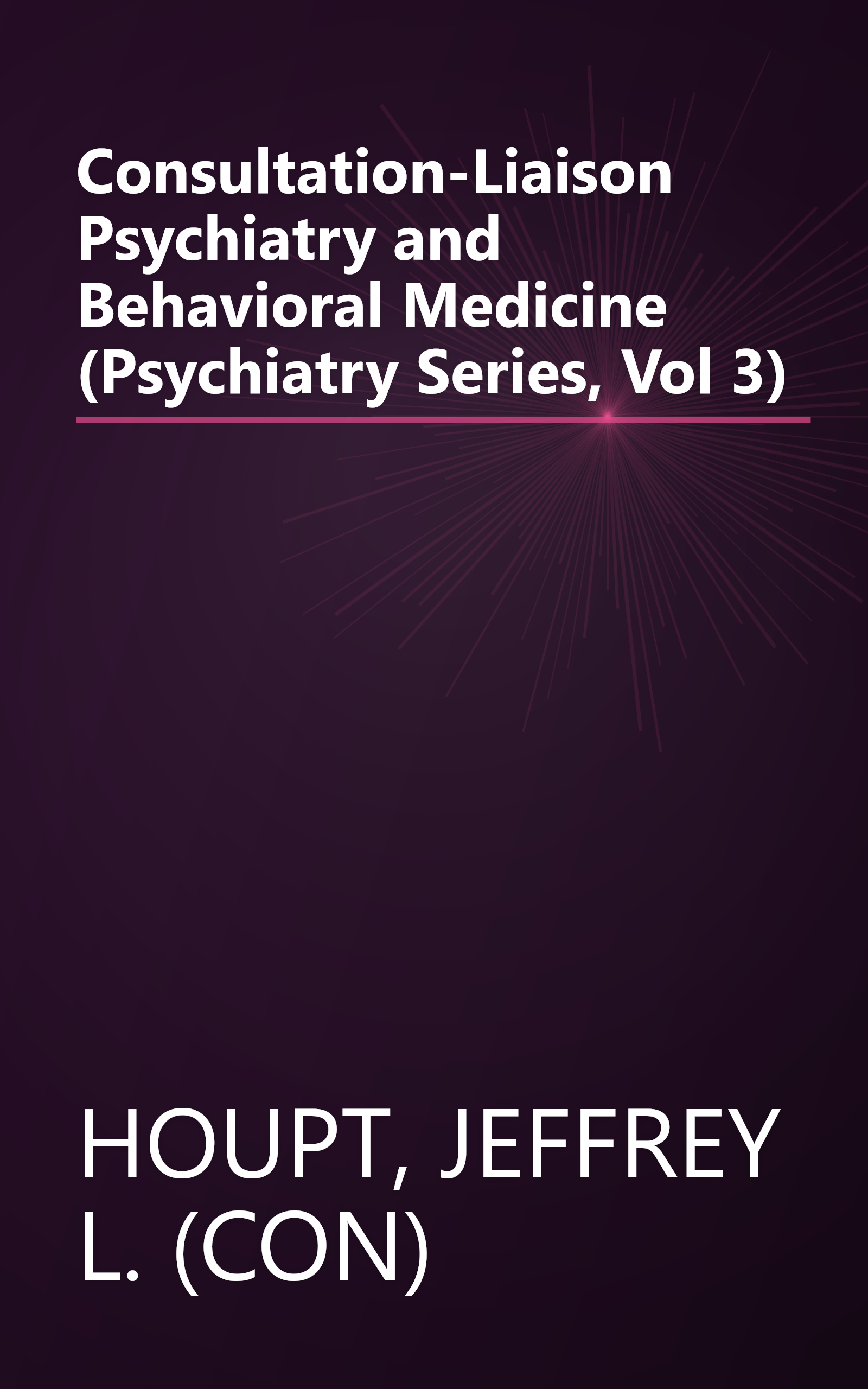 Consultation-Liaison Psychiatry and Behavioral Medicine (Psychiatry Series, Vol 3) book cover