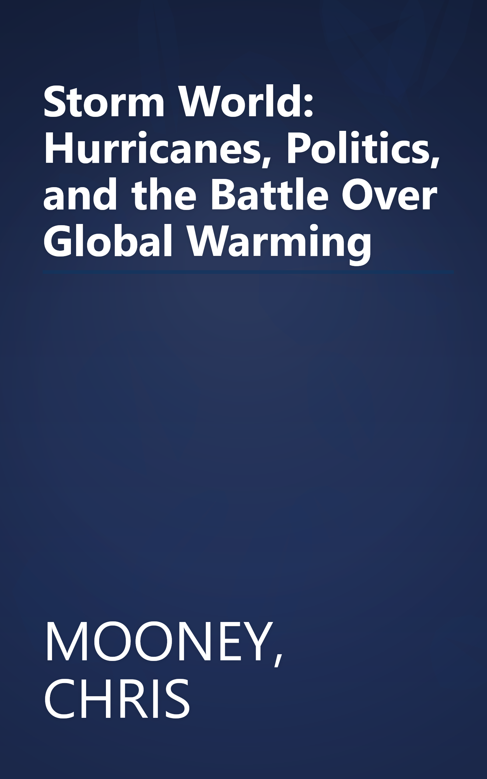 Storm World: Hurricanes, Politics, and the Battle Over Global Warming book cover