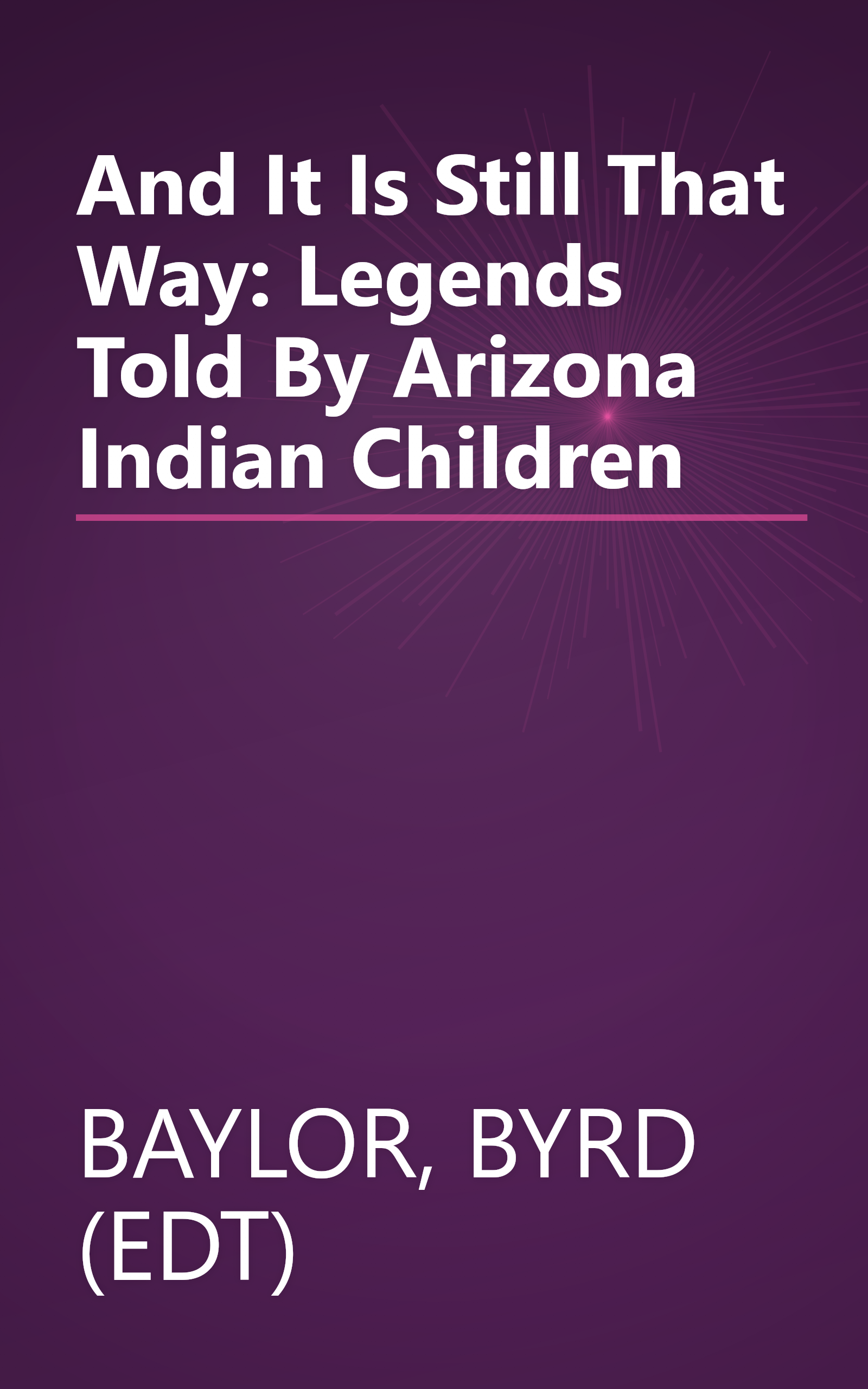 And It Is Still That Way: Legends Told By Arizona Indian Children book cover