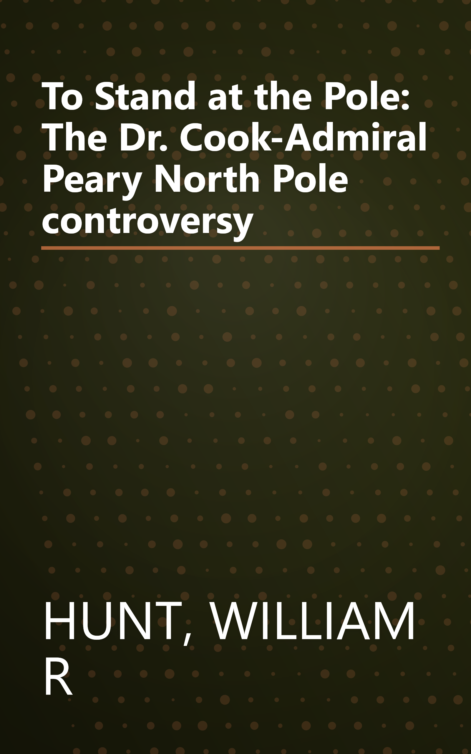 To Stand at the Pole: The Dr. Cook-Admiral Peary North Pole controversy book cover